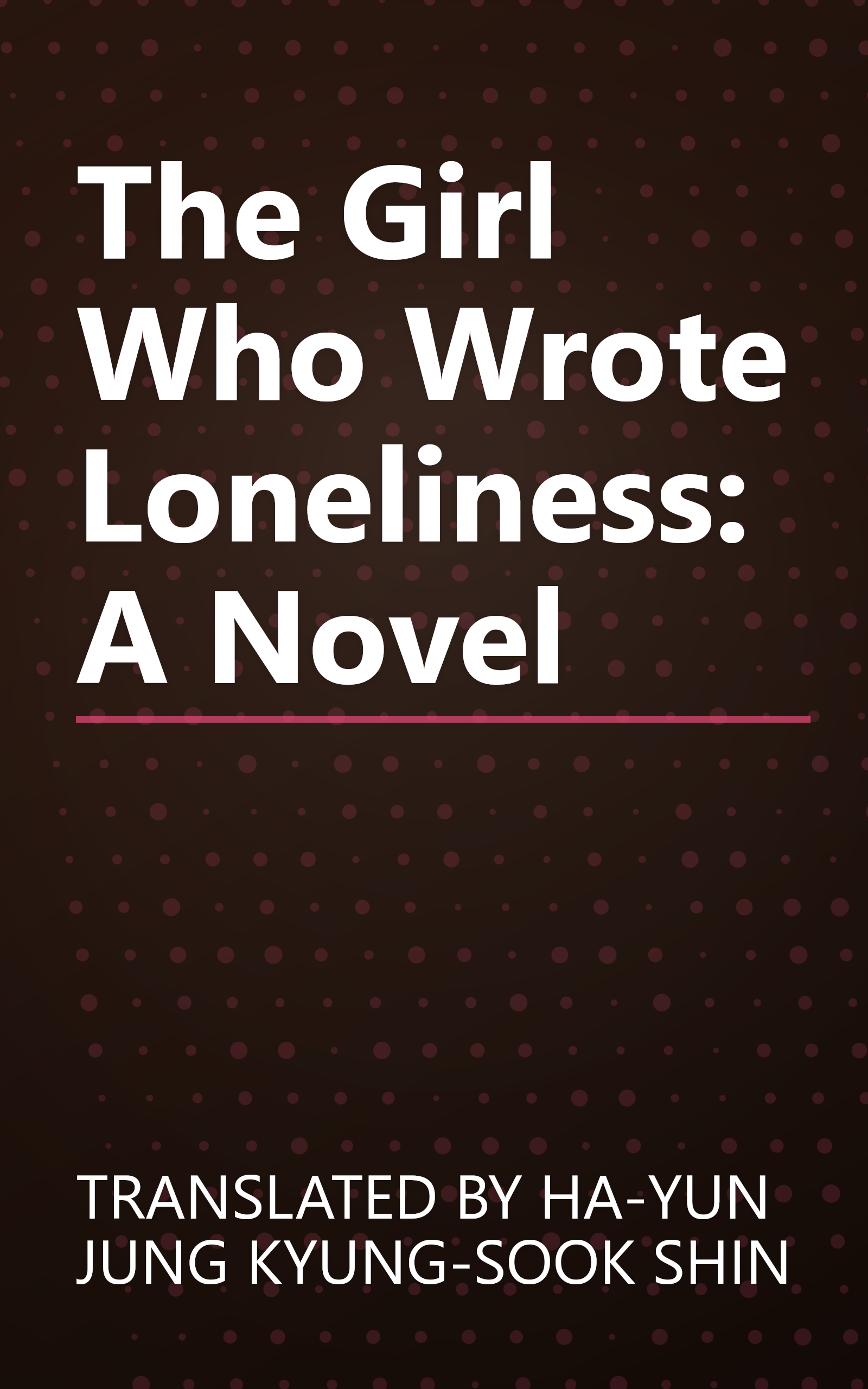The Girl Who Wrote Loneliness: A Novel book cover