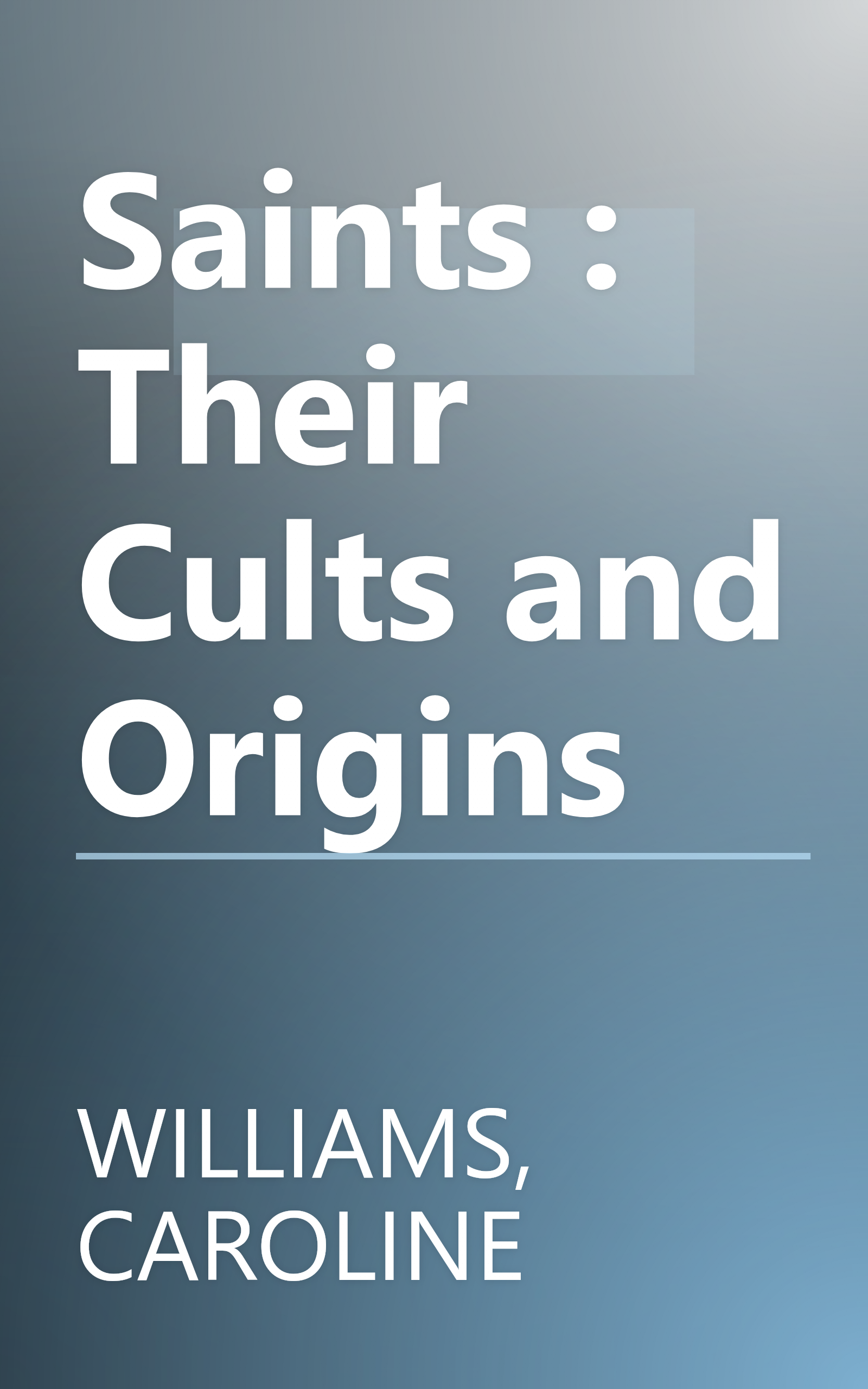 Saints : Their Cults and Origins book cover