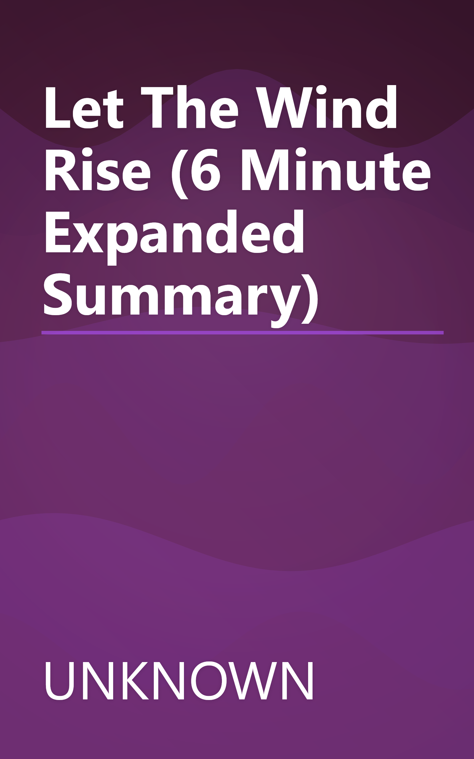 Let The Wind Rise (6 Minute   Expanded Summary) book cover