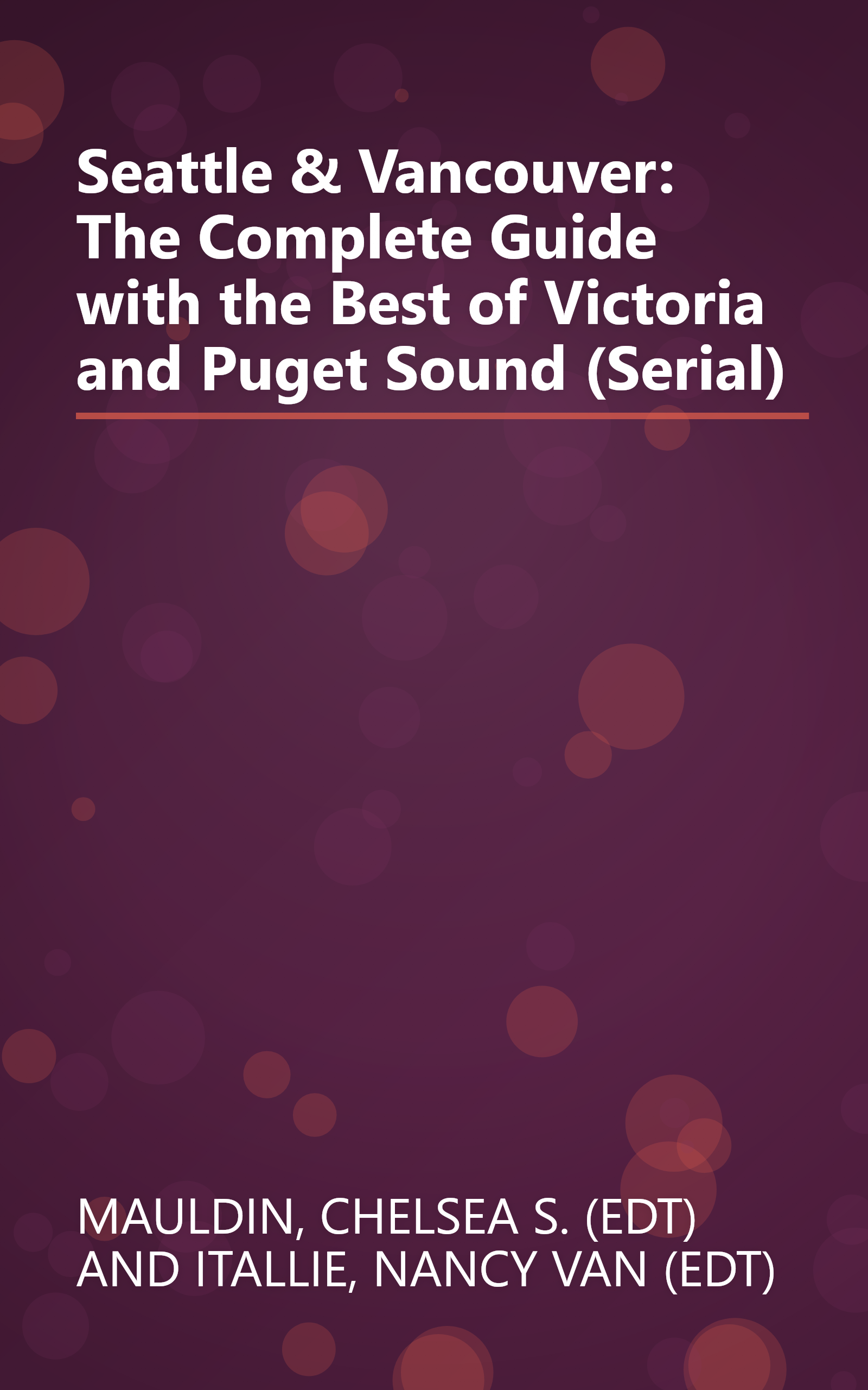 Seattle & Vancouver: The Complete Guide with the Best of Victoria and Puget Sound (Serial) book cover