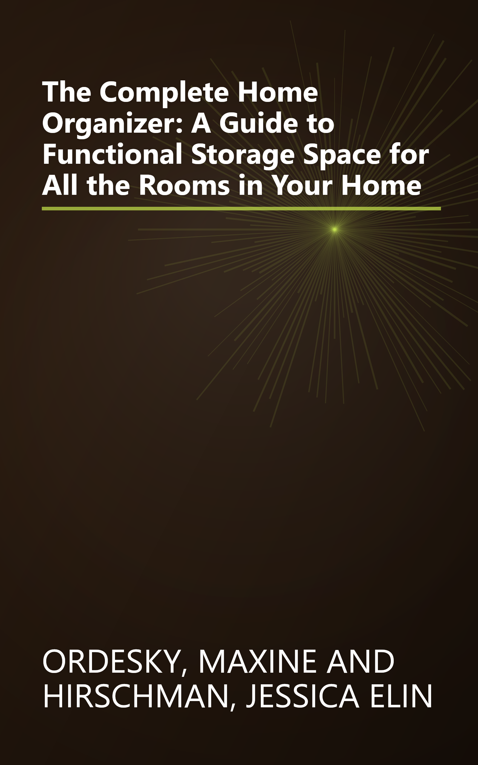 The Complete Home Organizer: A Guide to Functional Storage Space for All the Rooms in Your Home book cover