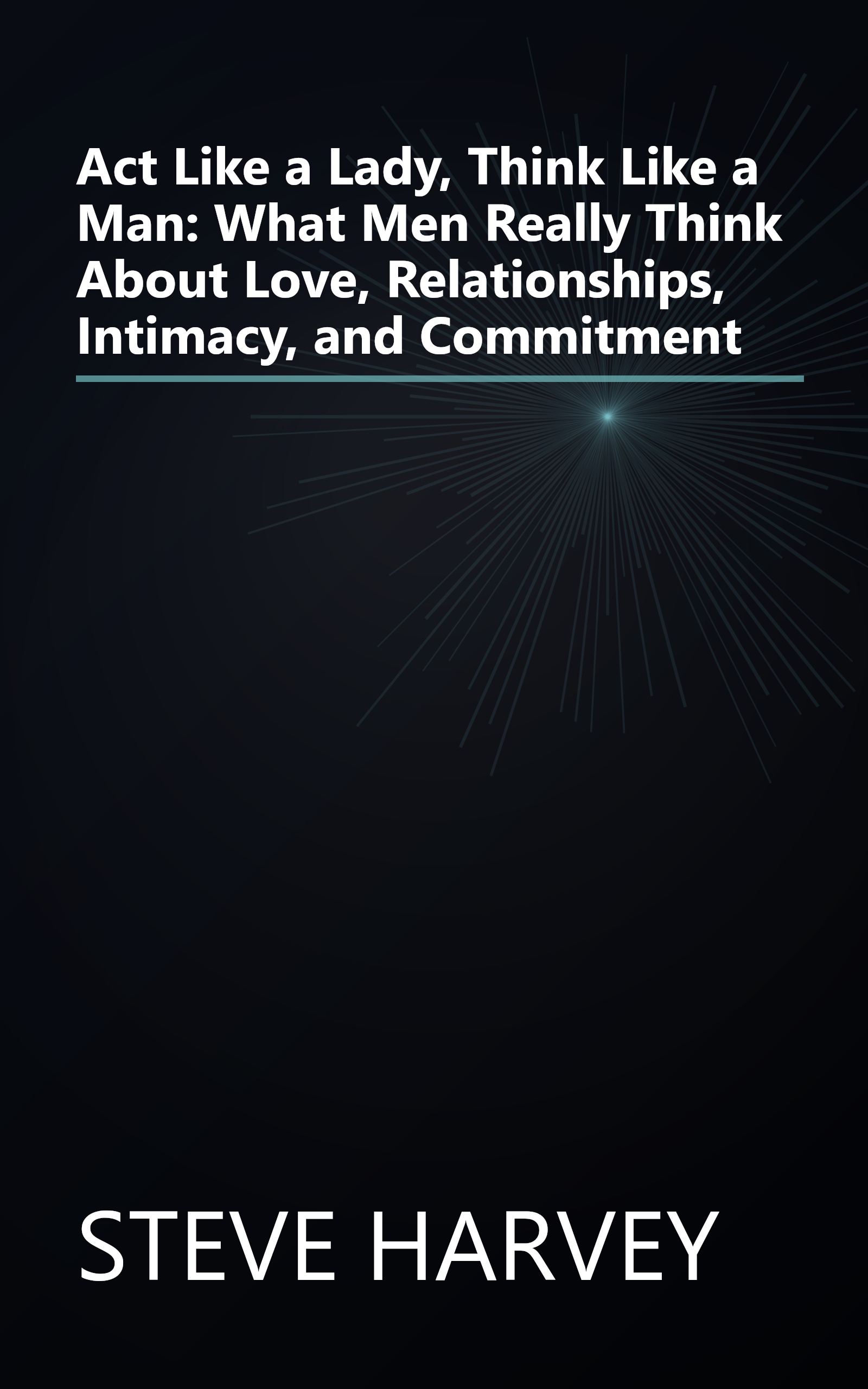 Act Like a Lady, Think Like a Man: What Men Really Think About Love, Relationships, Intimacy, and Commitment book cover