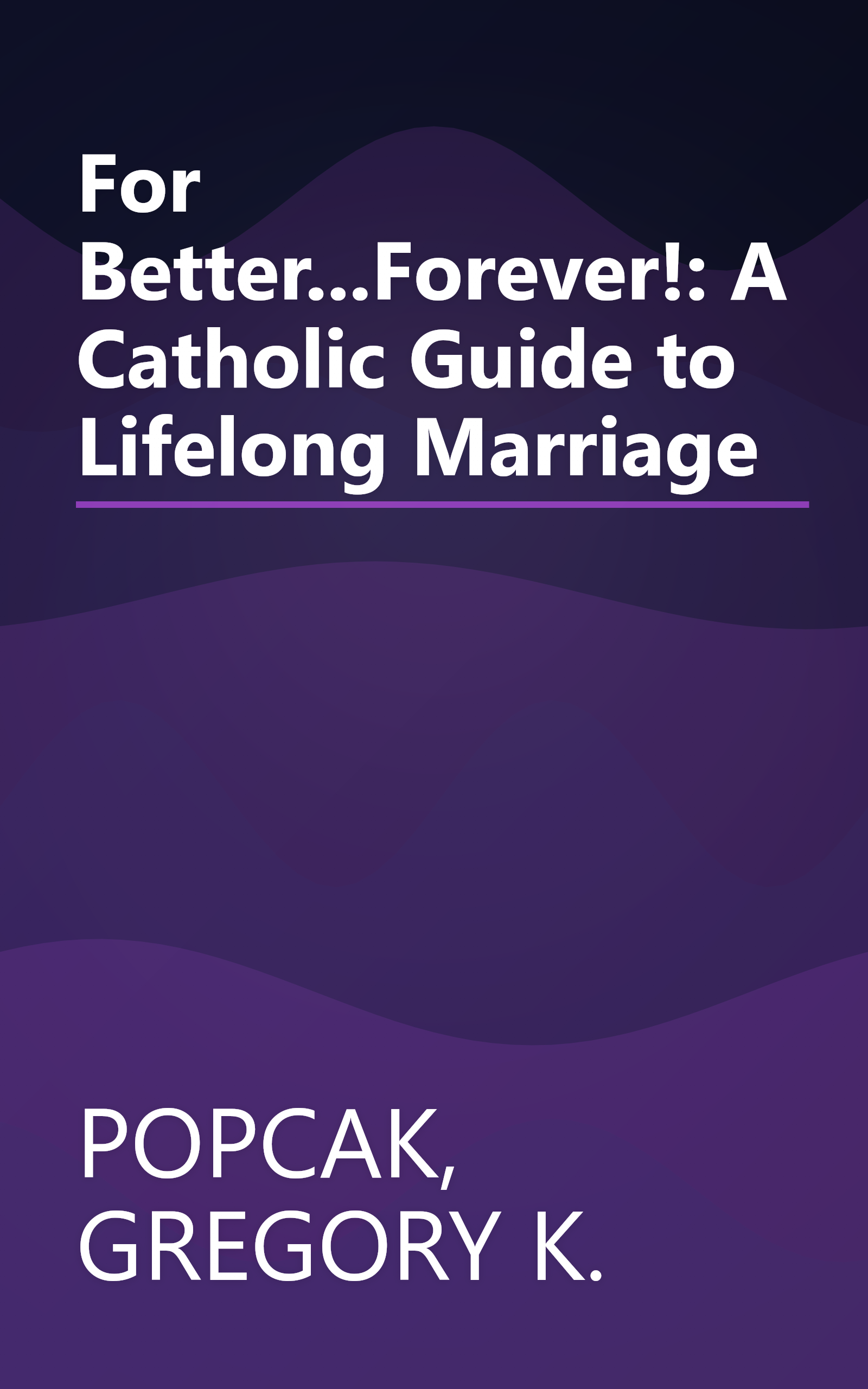 For Better...Forever!: A Catholic Guide to Lifelong Marriage book cover