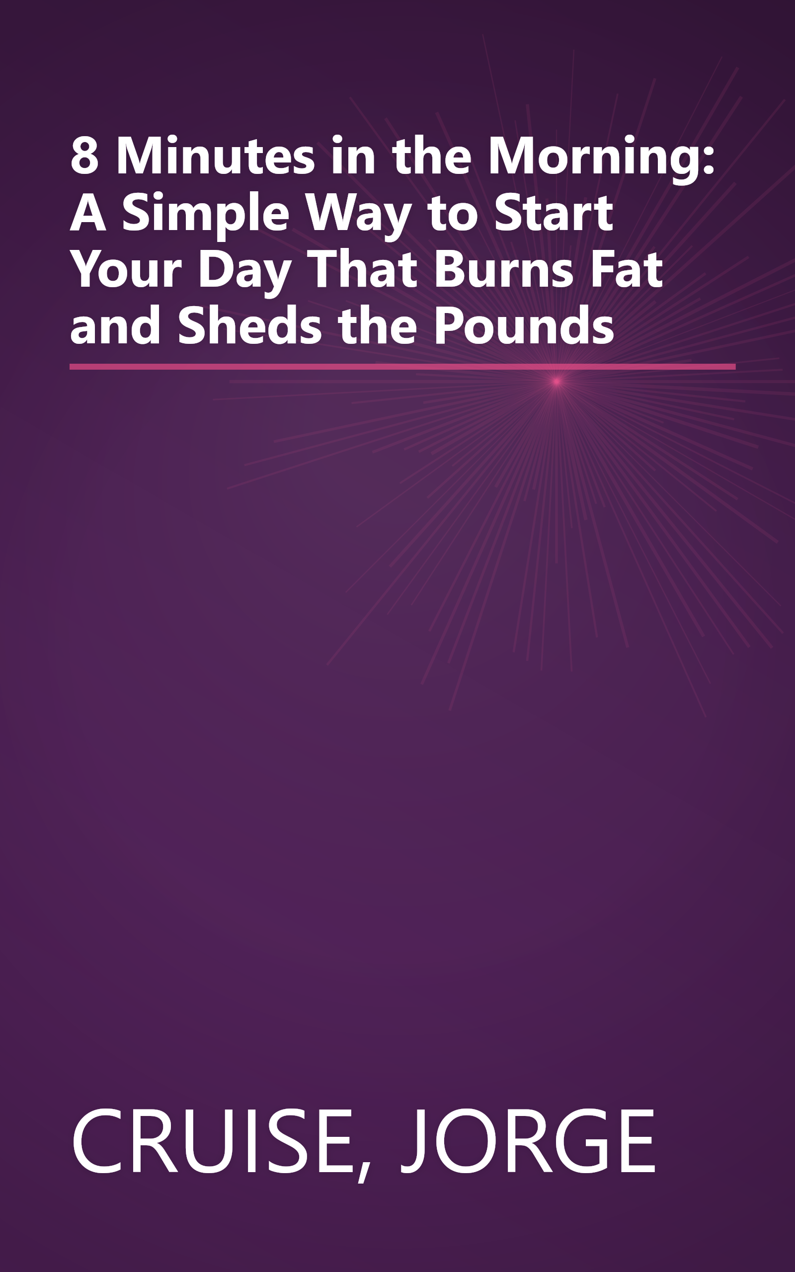 8 Minutes in the Morning: A Simple Way to Start Your Day That Burns Fat and Sheds the Pounds book cover