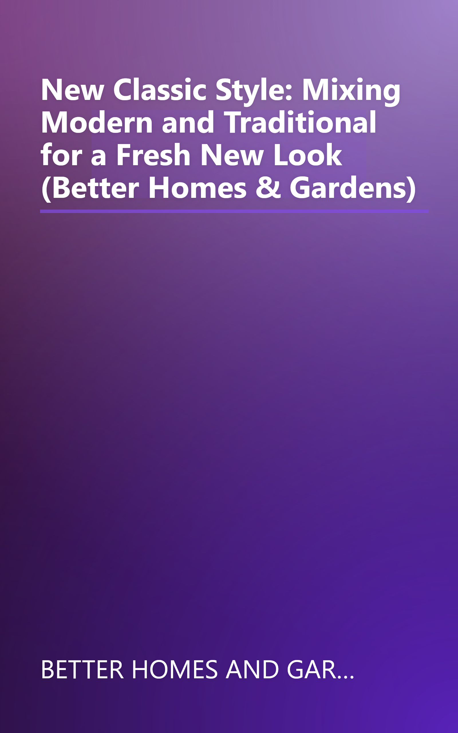 New Classic Style: Mixing Modern and Traditional for a Fresh New Look (Better Homes & Gardens) book cover