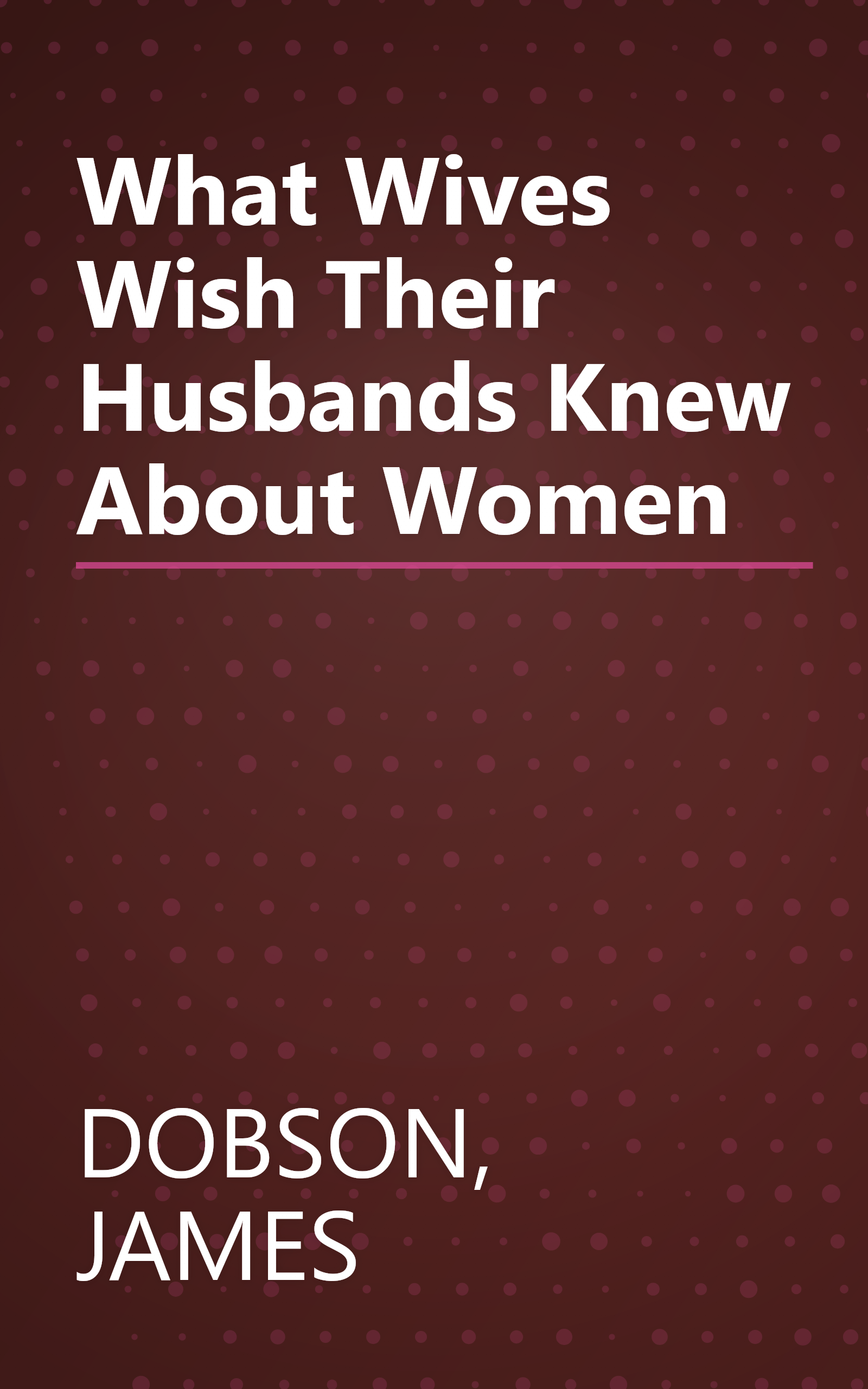 What Wives Wish Their Husbands Knew About Women book cover
