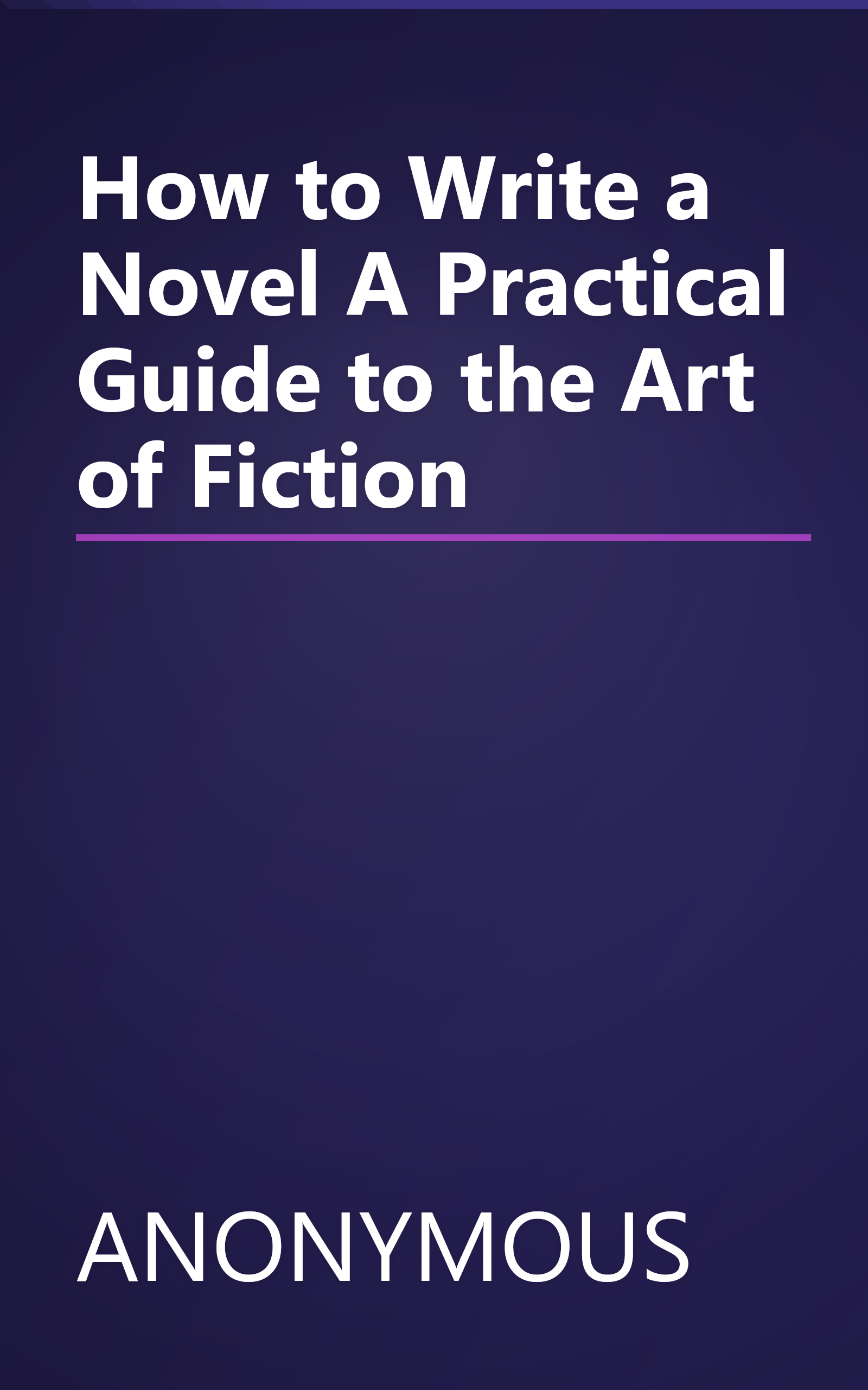 How to Write a Novel A Practical Guide to the Art of Fiction book cover