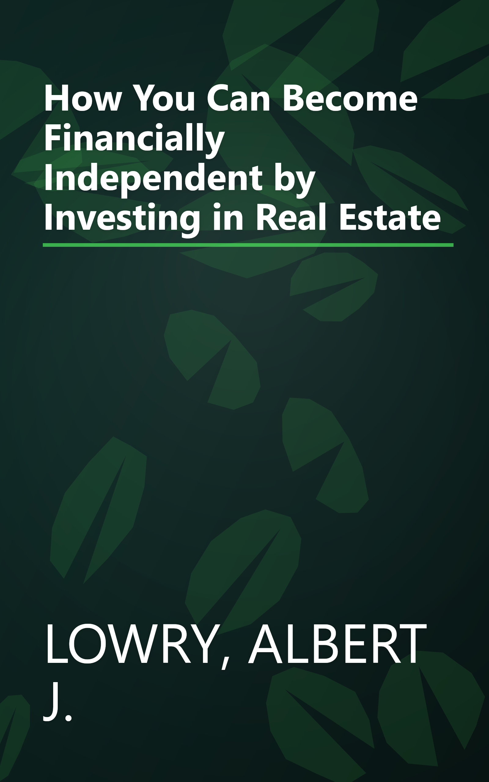 How You Can Become Financially Independent by Investing in Real Estate book cover