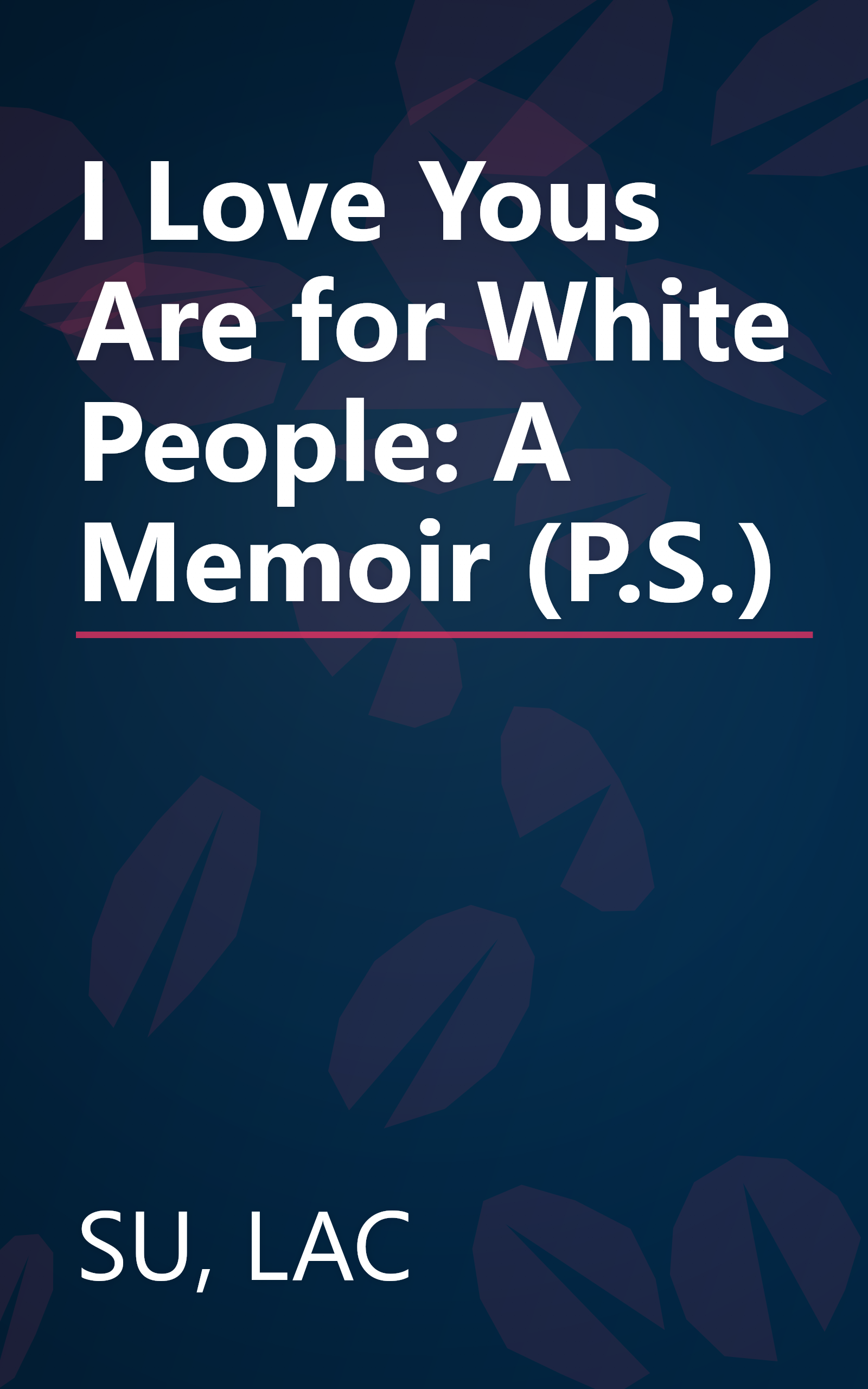 I Love Yous Are for White People: A Memoir (P.S.) book cover