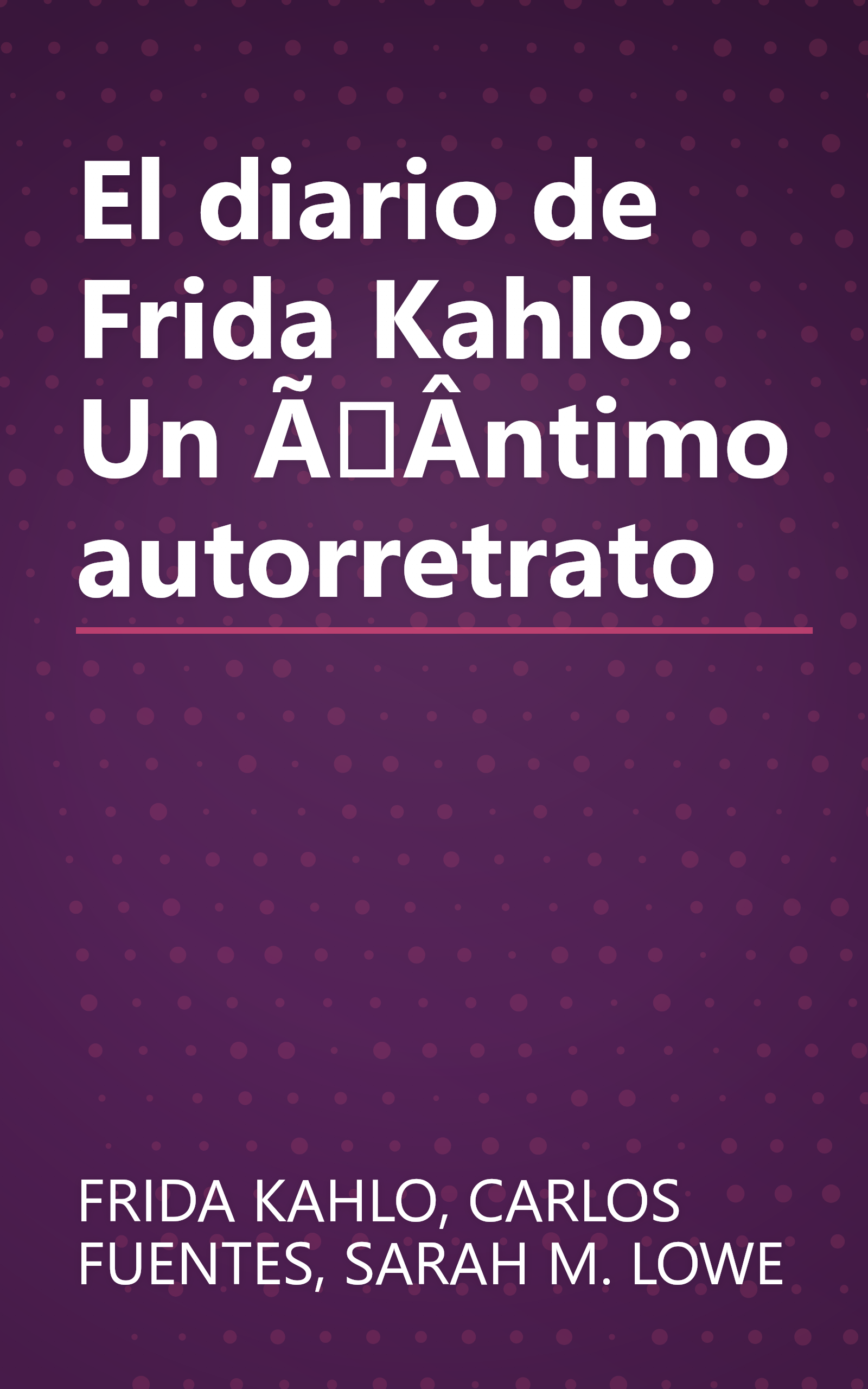 El diario de Frida Kahlo: Un ÃÂ­ntimo autorretrato book cover