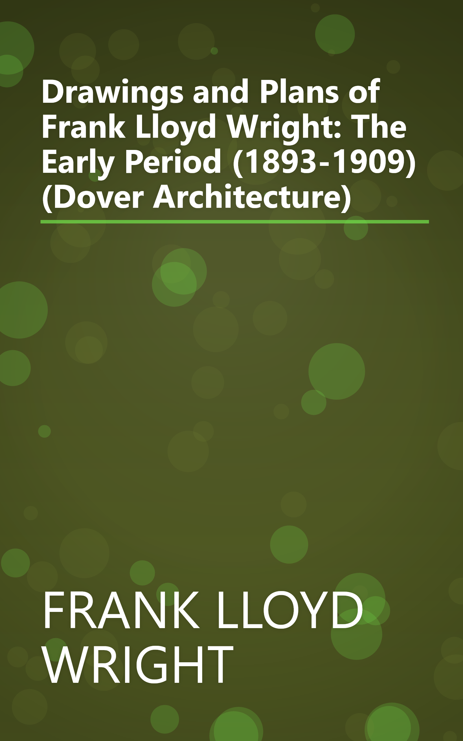 Drawings and Plans of Frank Lloyd Wright: The Early Period (1893-1909) (Dover Architecture) book cover
