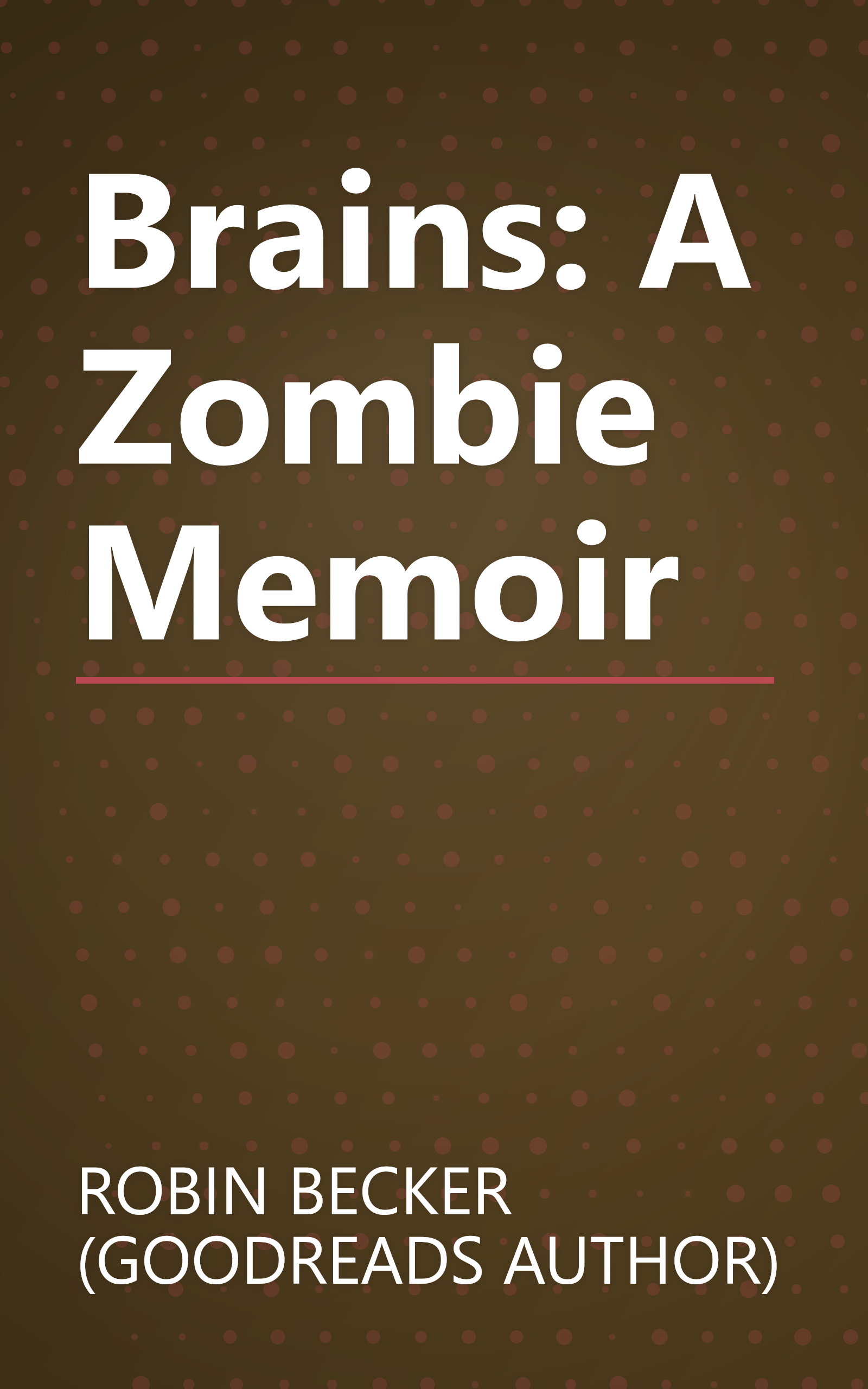 Brains: A Zombie Memoir book cover