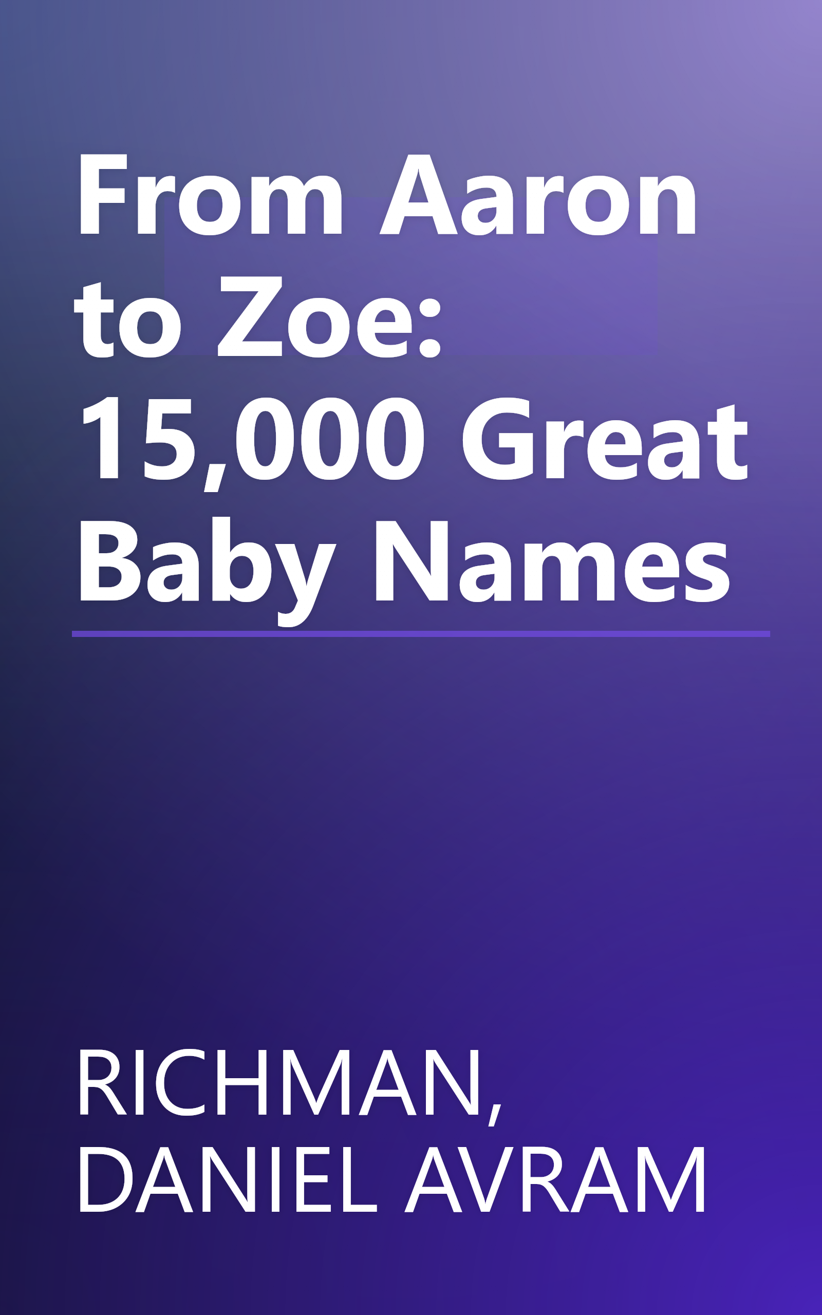 From Aaron to Zoe: 15,000 Great Baby Names book cover