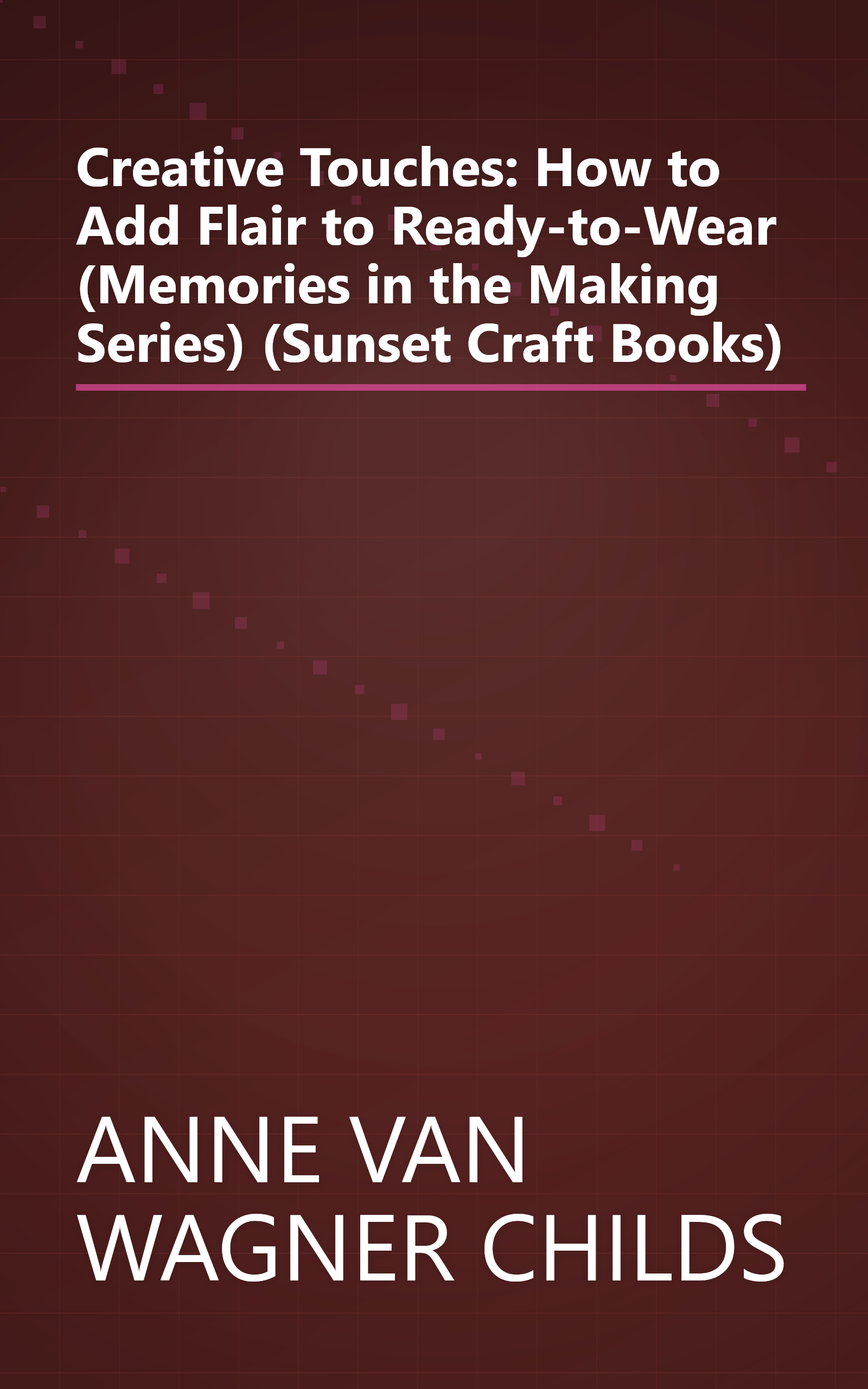 Creative Touches: How to Add Flair to Ready-to-Wear (Memories in the Making Series) (Sunset Craft Books) book cover