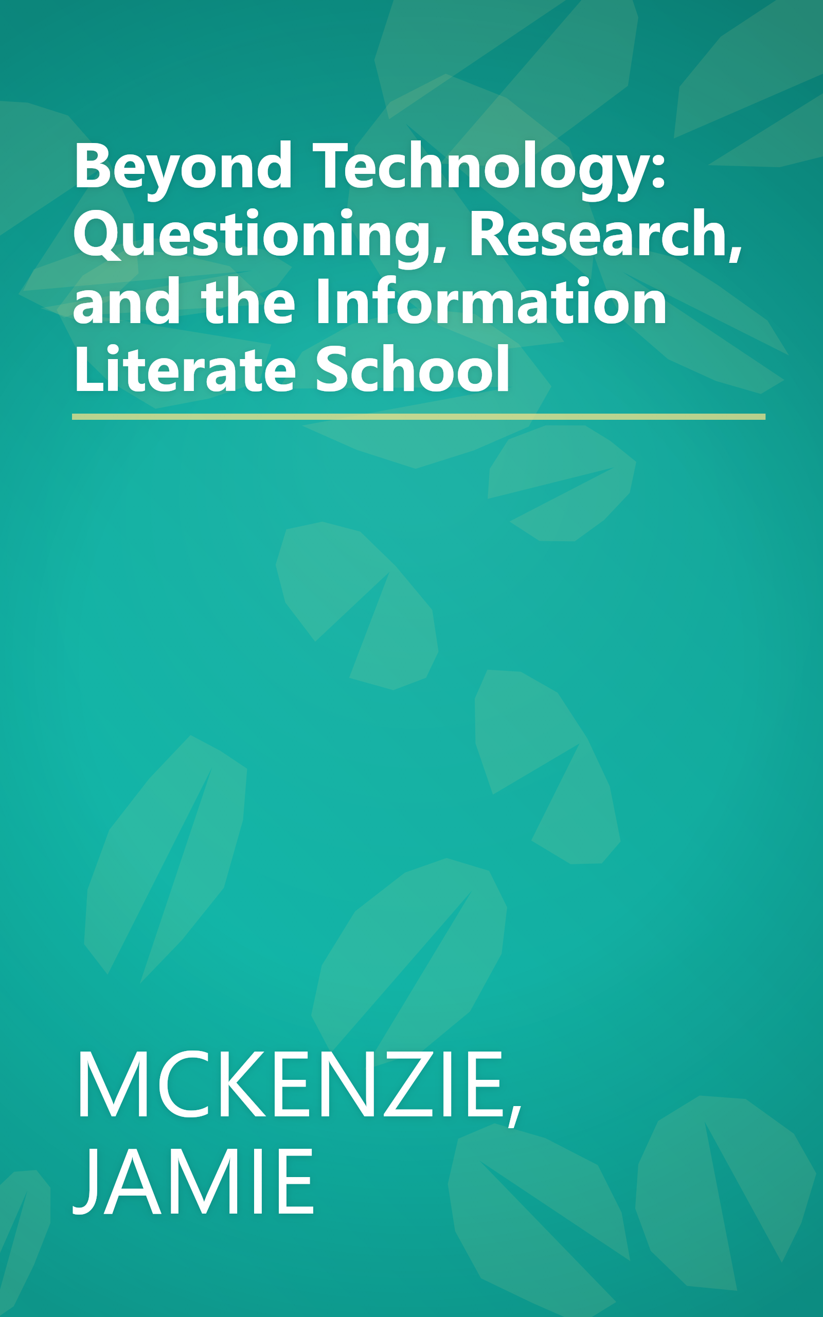 Beyond Technology: Questioning, Research, and the Information Literate School book cover