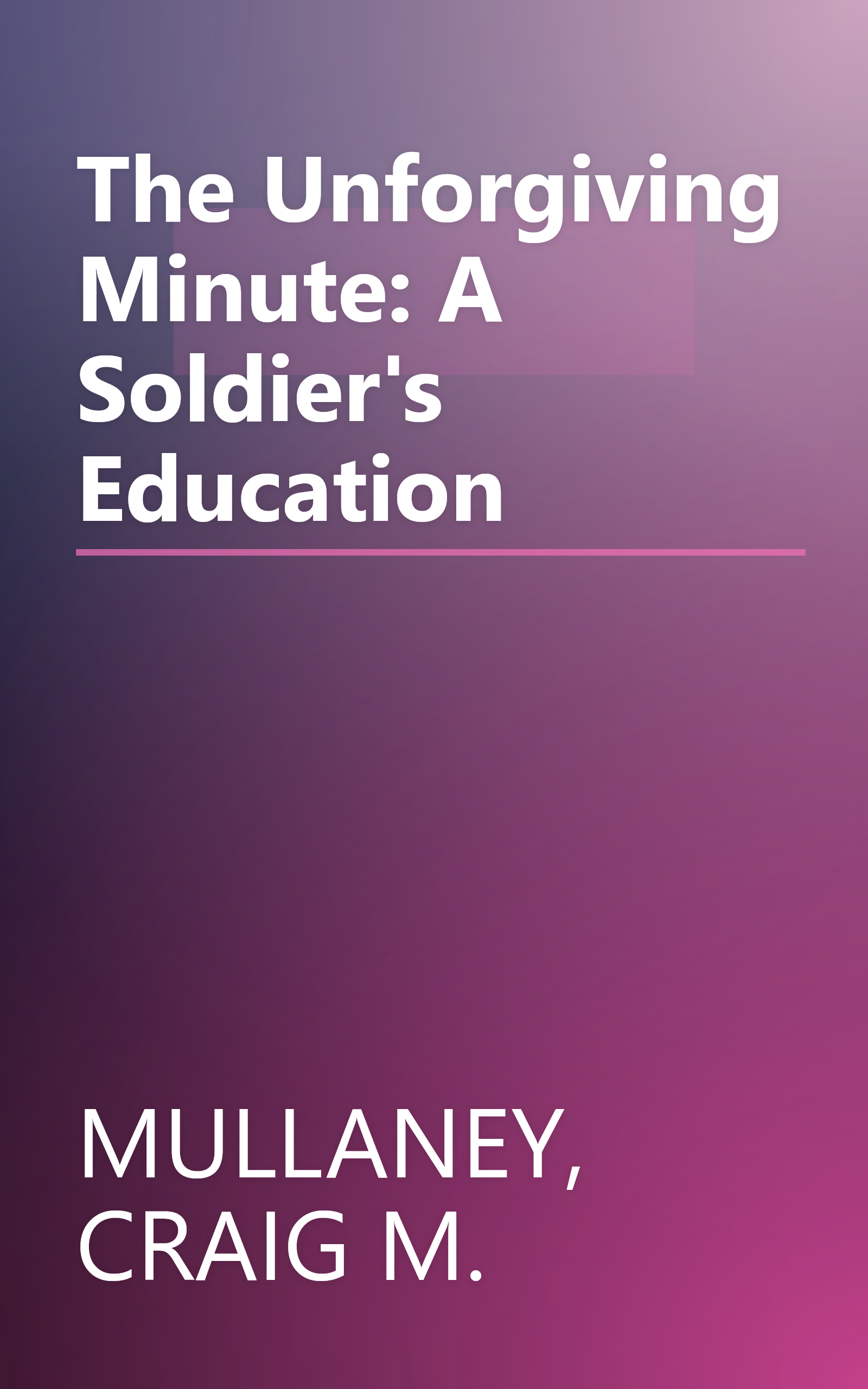 The Unforgiving Minute: A Soldier's Education book cover