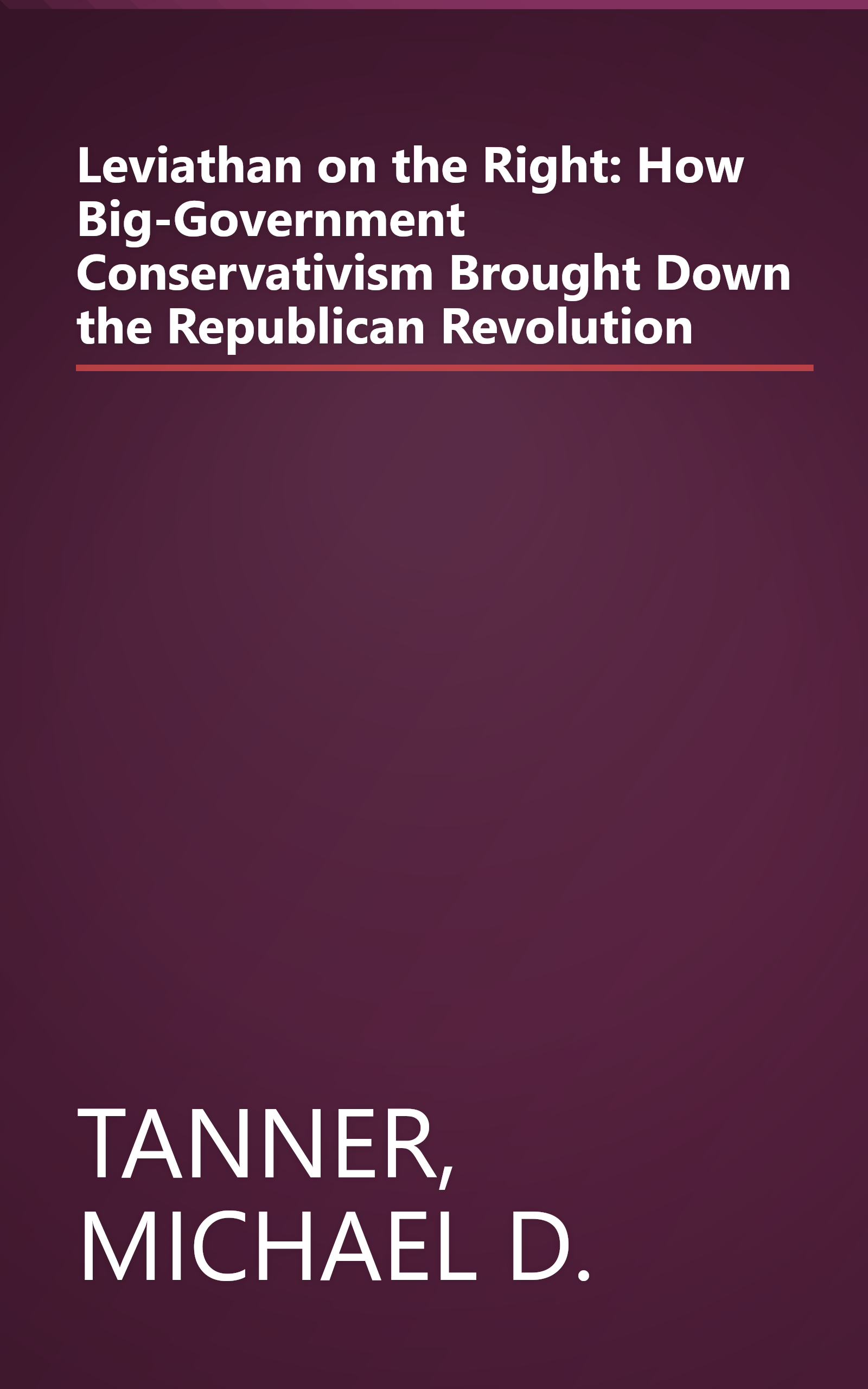 Leviathan on the Right: How Big-Government Conservativism Brought Down the Republican Revolution book cover