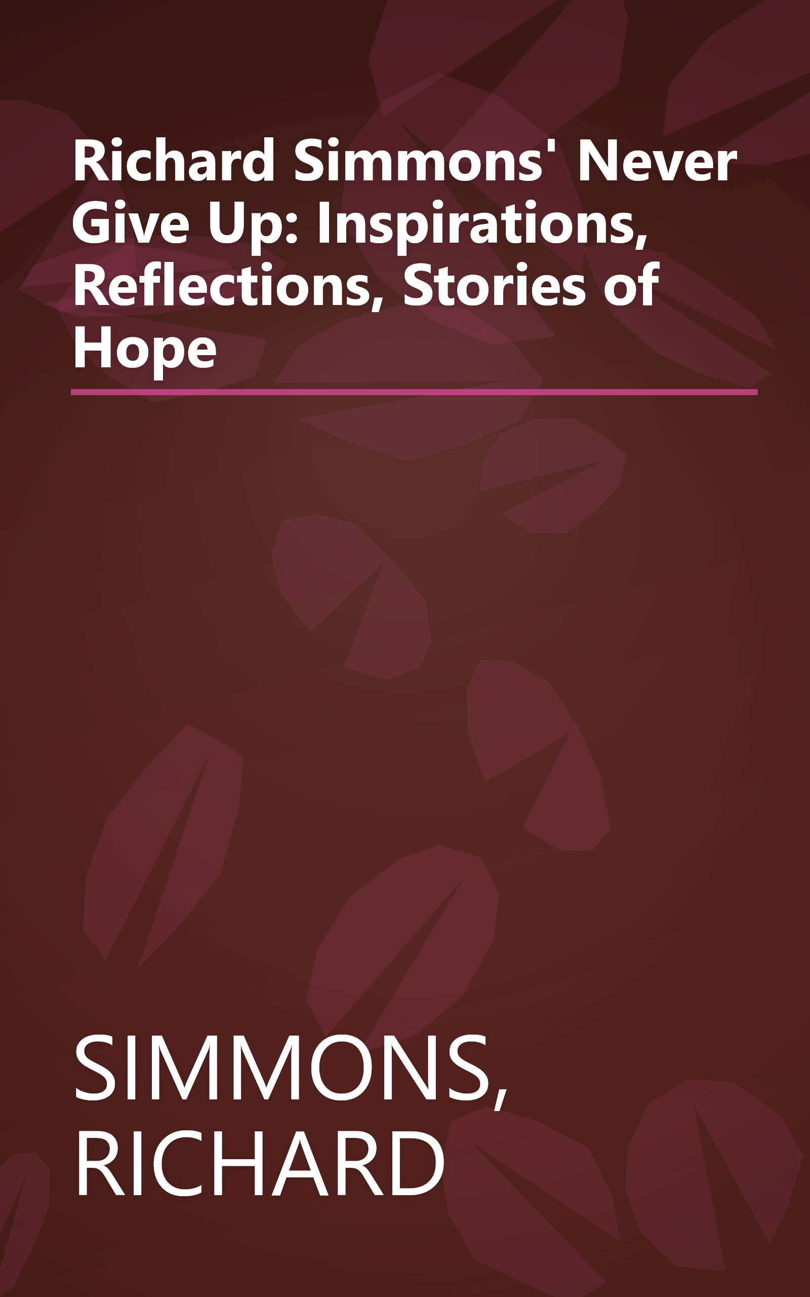 Richard Simmons' Never Give Up: Inspirations, Reflections, Stories of Hope book cover