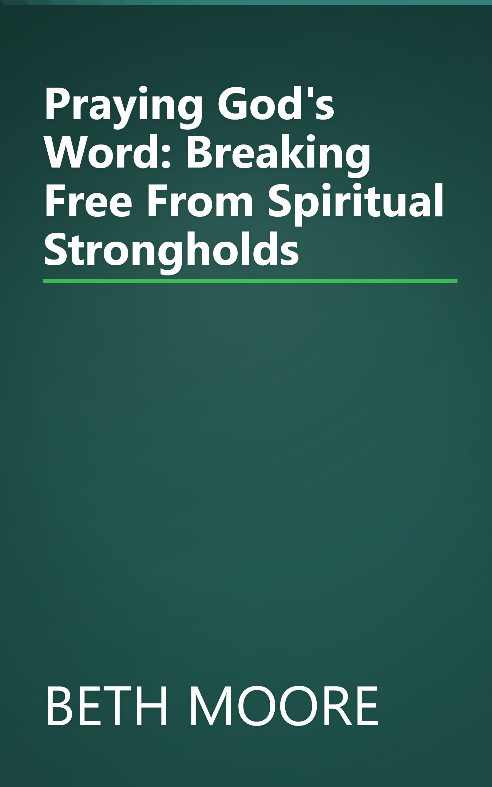 Praying God's Word: Breaking Free From Spiritual Strongholds book cover