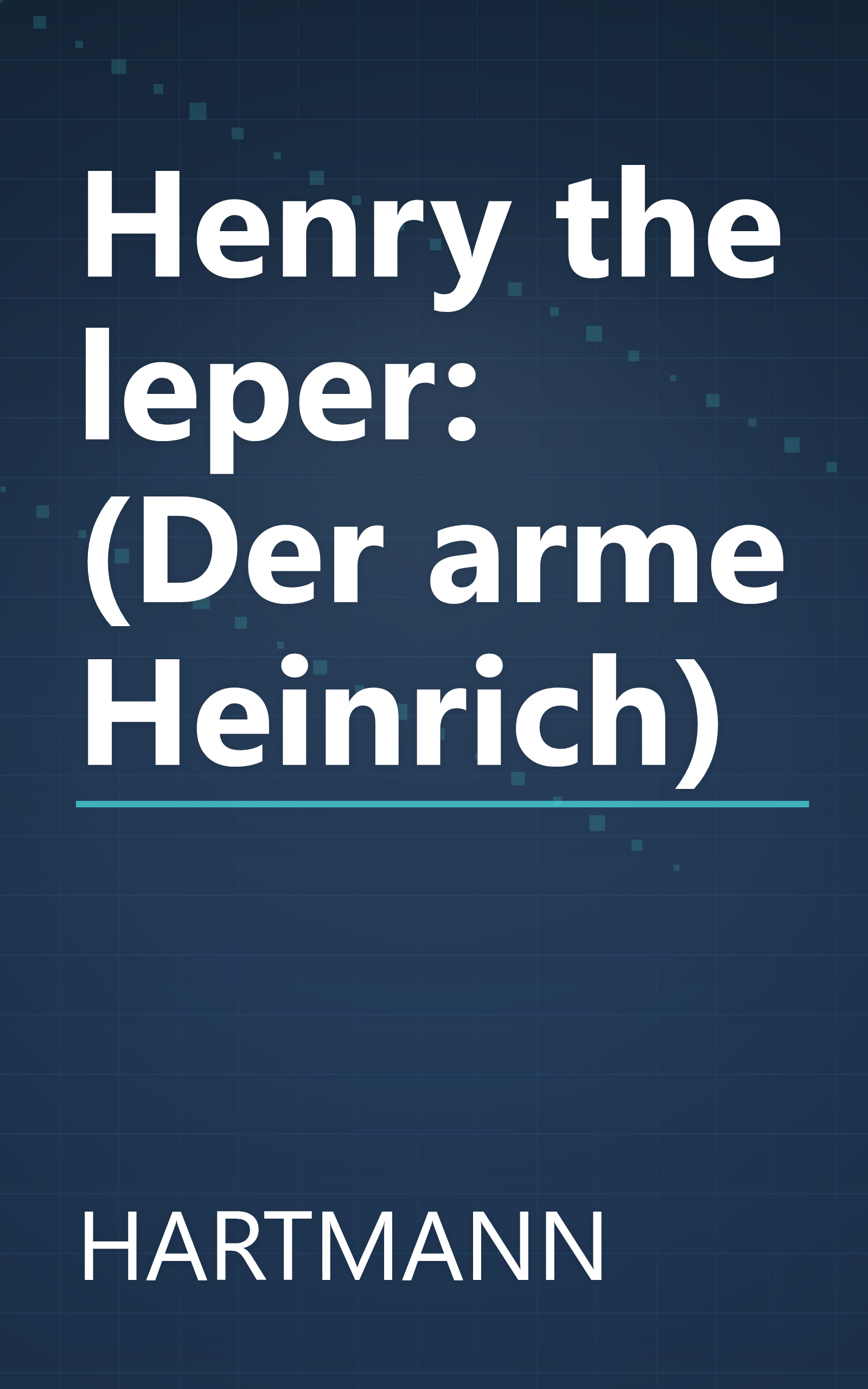 Henry the leper: (Der arme Heinrich) book cover