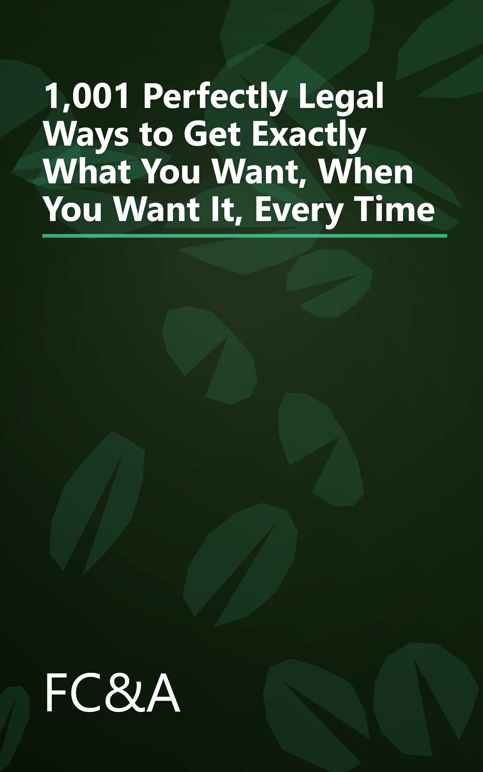 1,001 Perfectly Legal Ways to Get Exactly What You Want, When You Want It, Every Time book cover