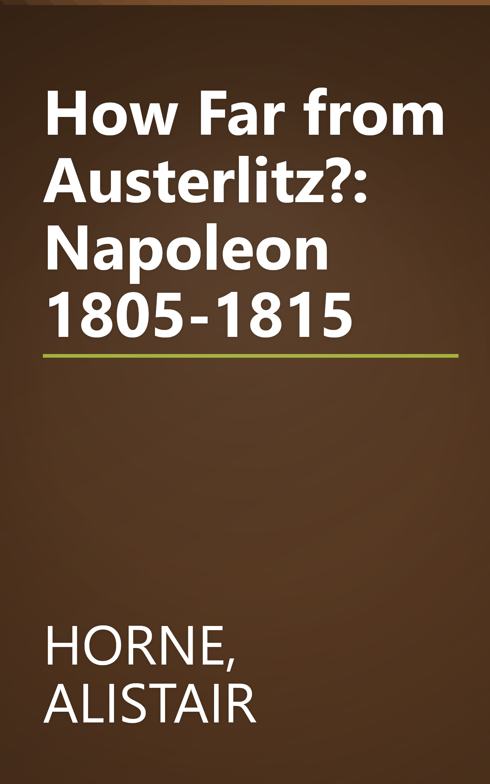 How Far from Austerlitz?: Napoleon 1805-1815 book cover