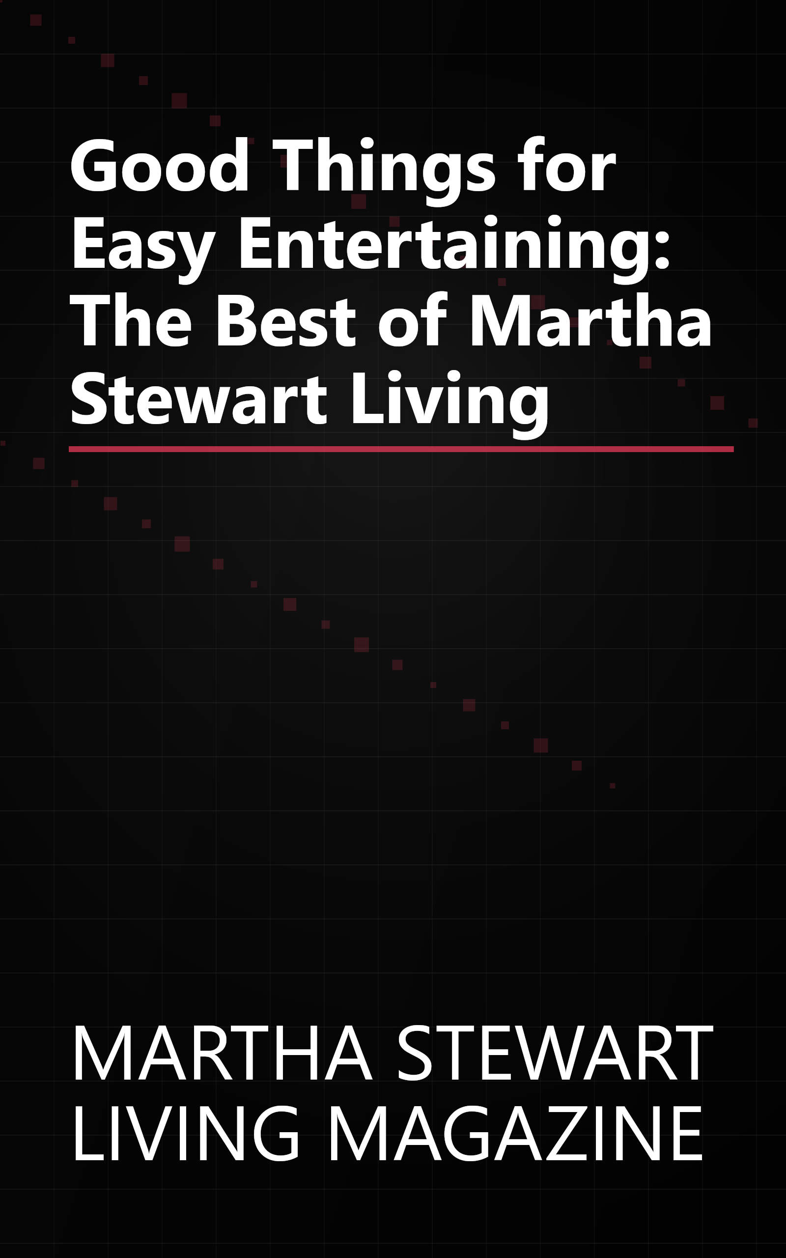Good Things for Easy Entertaining: The Best of Martha Stewart Living book cover