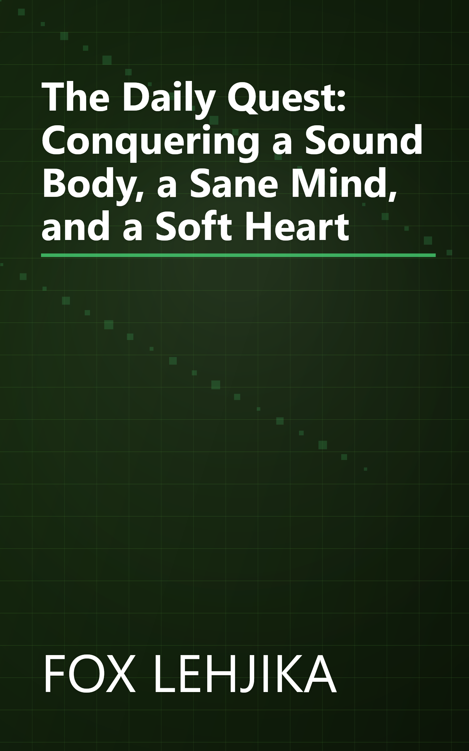 The Daily Quest: Conquering a Sound Body, a Sane Mind, and a Soft Heart book cover