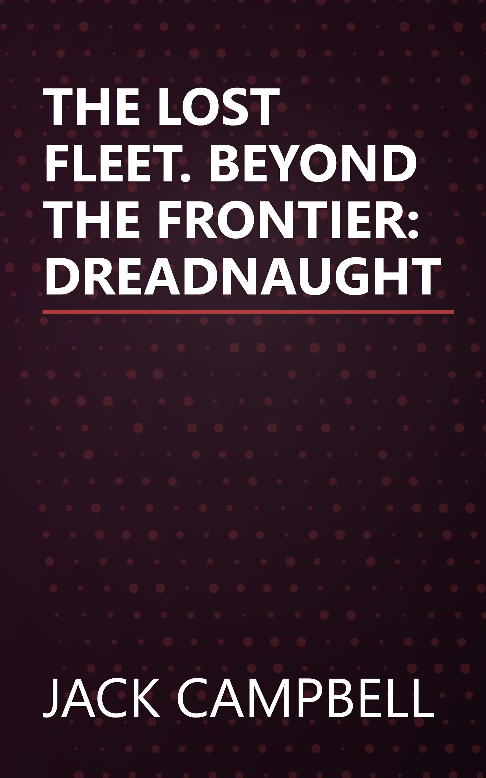 THE LOST FLEET. BEYOND THE FRONTIER: DREADNAUGHT book cover