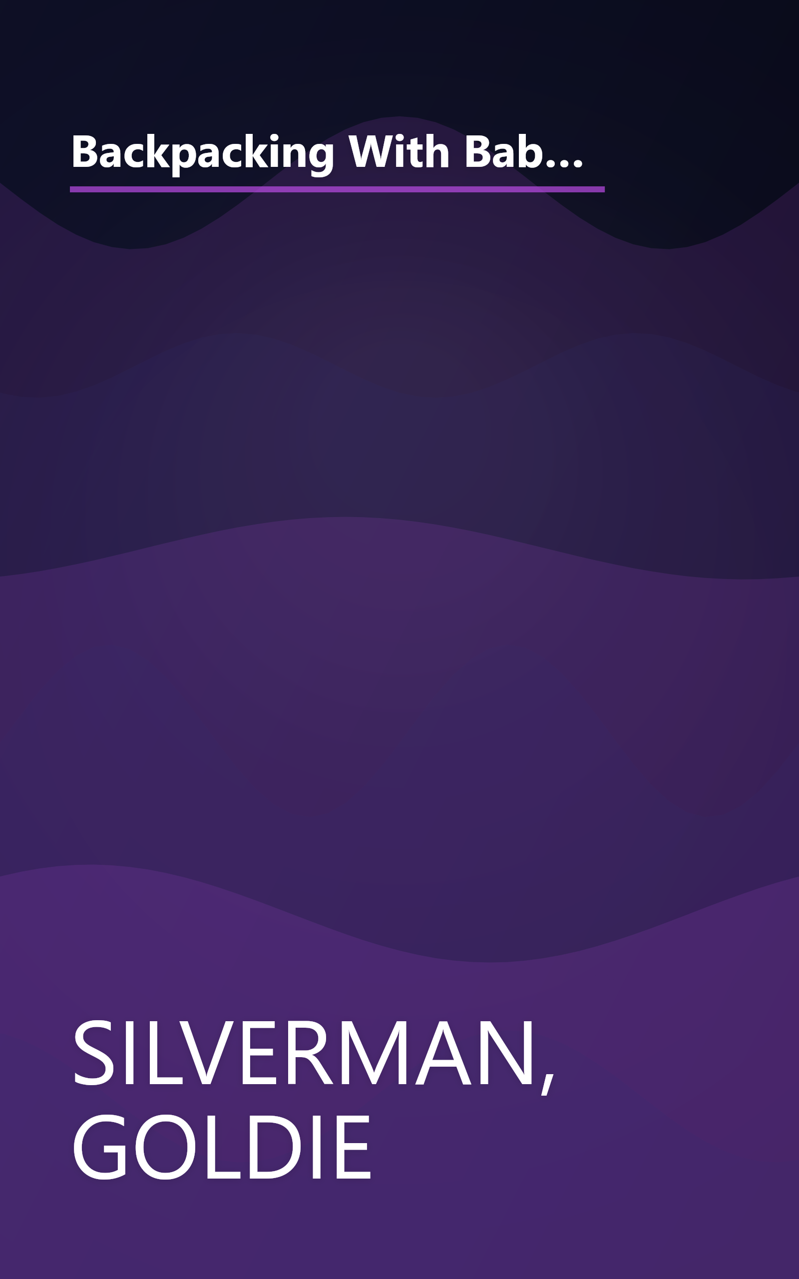 Backpacking With Babies and Small Children: A Guide to Taking the Kids Along on Day Hikes, Overnighters and Long Trail Trips book cover