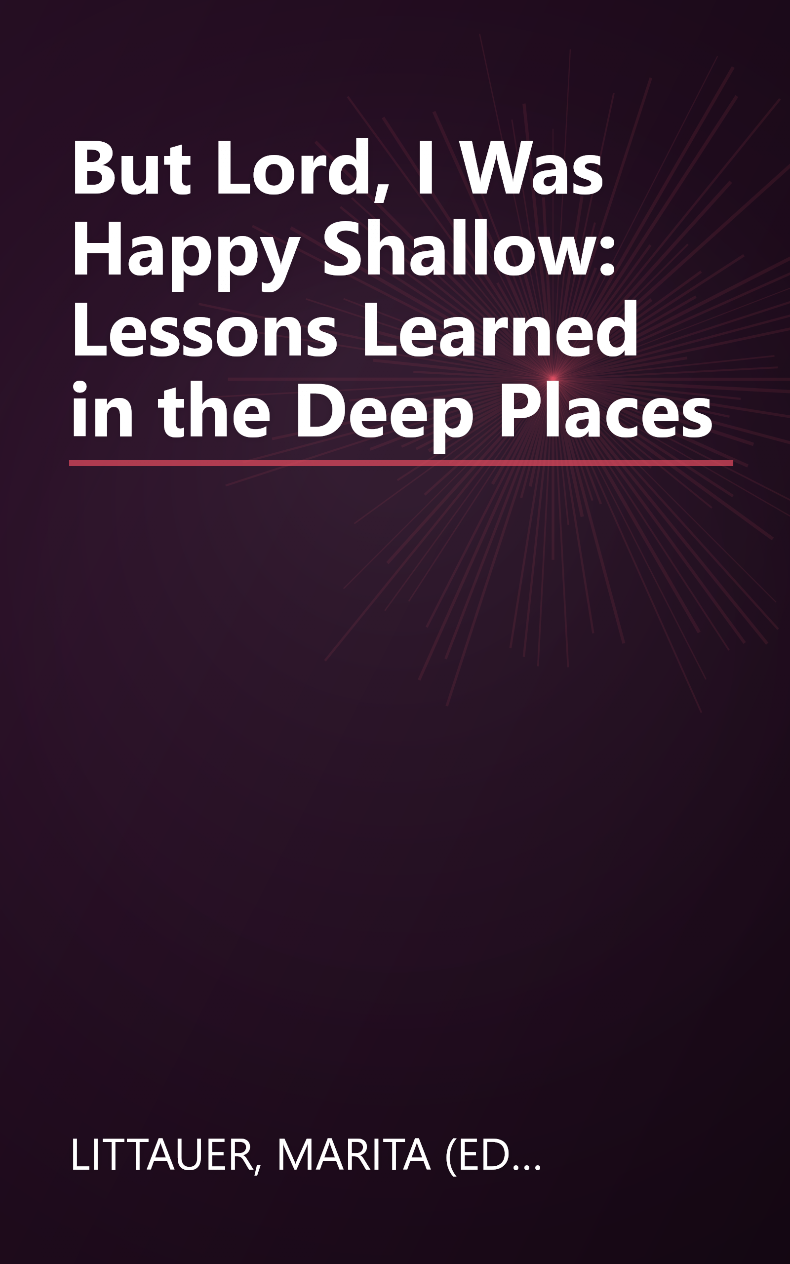 But Lord, I Was Happy Shallow: Lessons Learned in the Deep Places book cover