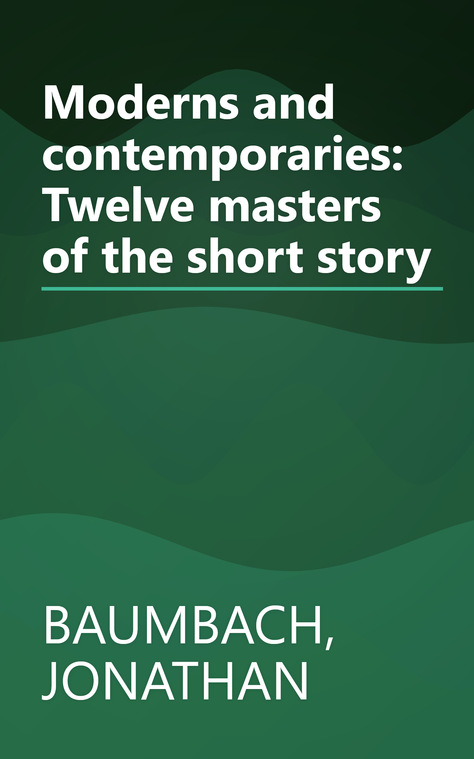 Moderns and contemporaries: Twelve masters of the short story book cover