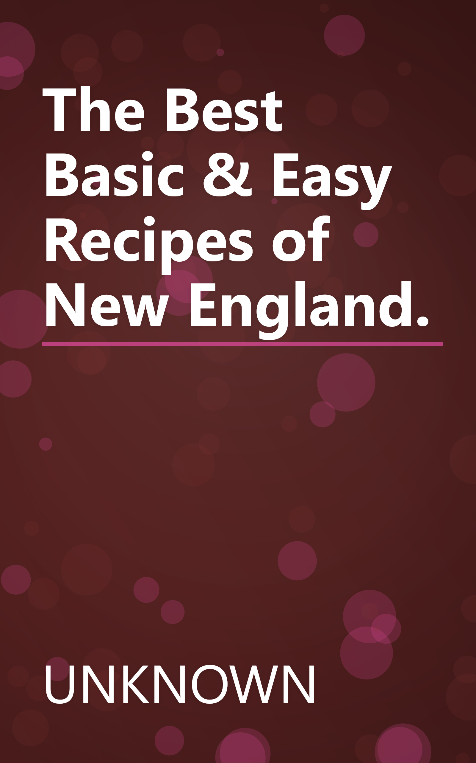 The Best Basic & Easy Recipes of New England. book cover