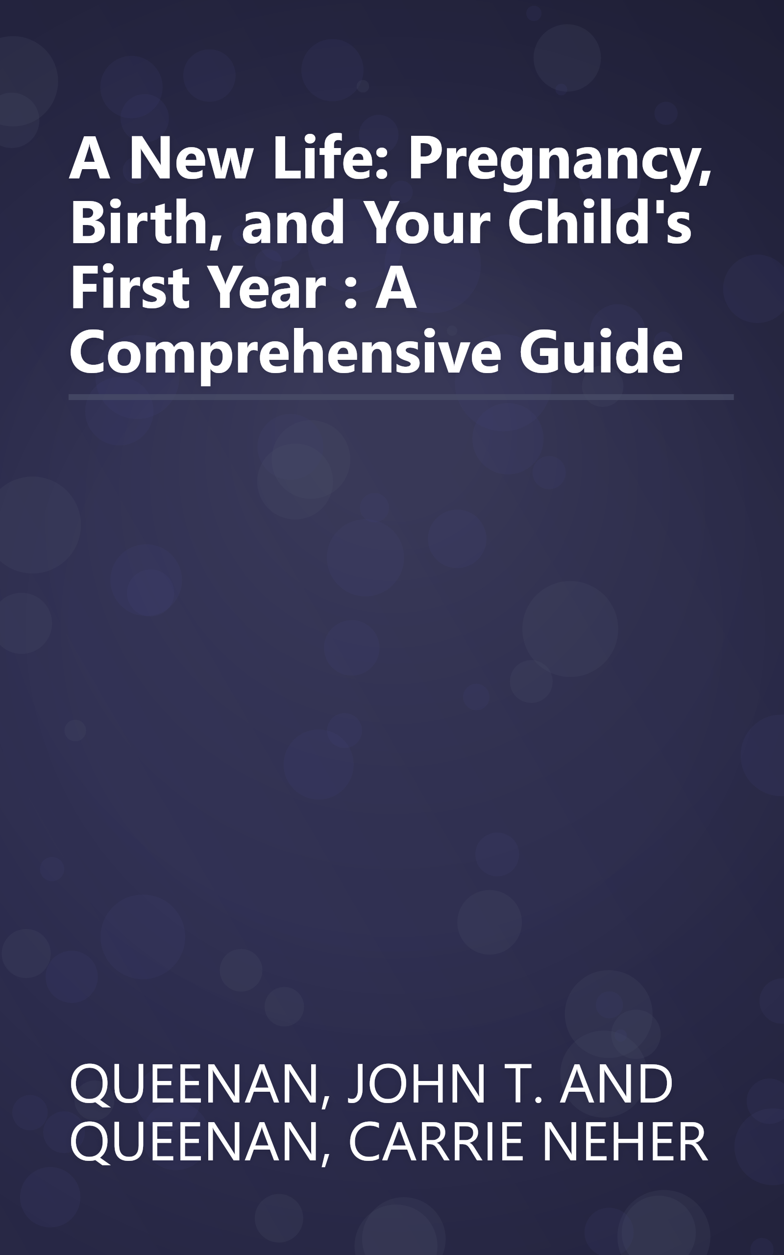 A New Life: Pregnancy, Birth, and Your Child's First Year : A Comprehensive Guide book cover