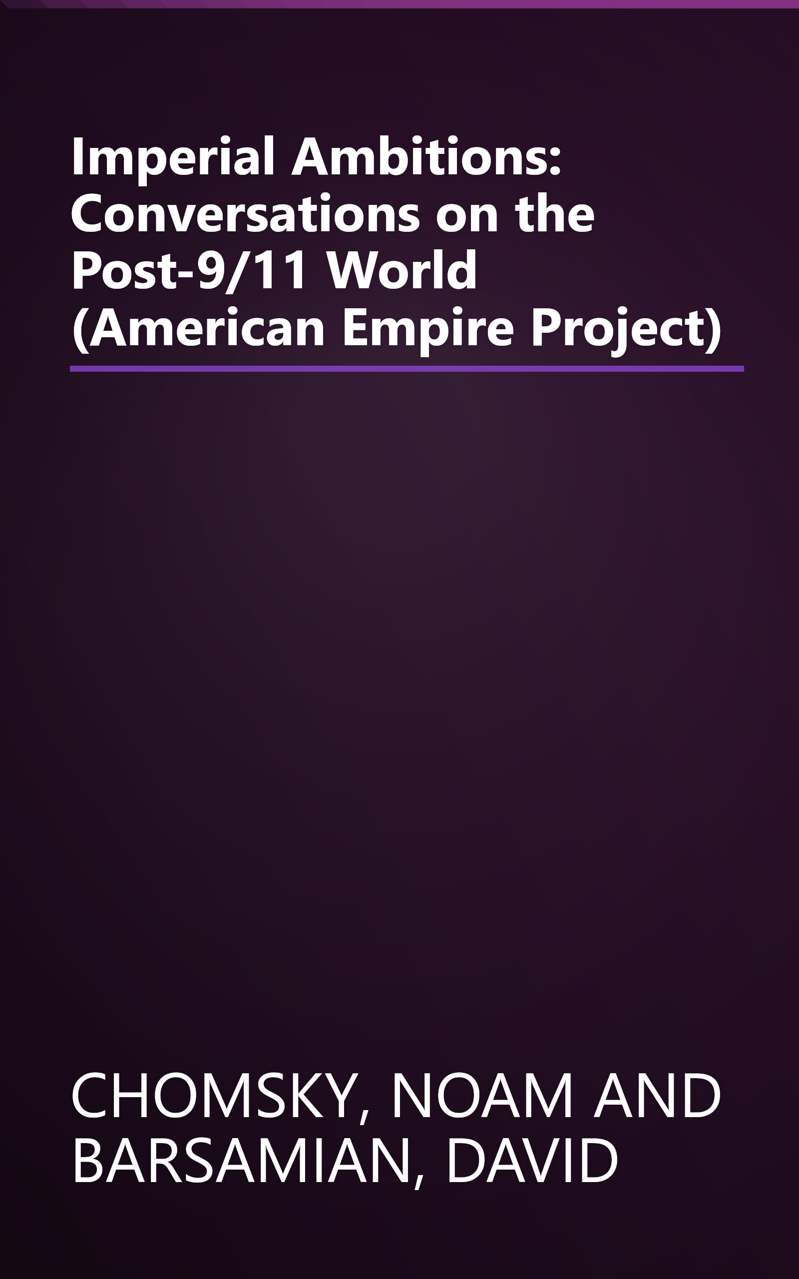 Imperial Ambitions: Conversations on the Post-9/11 World (American Empire Project) book cover