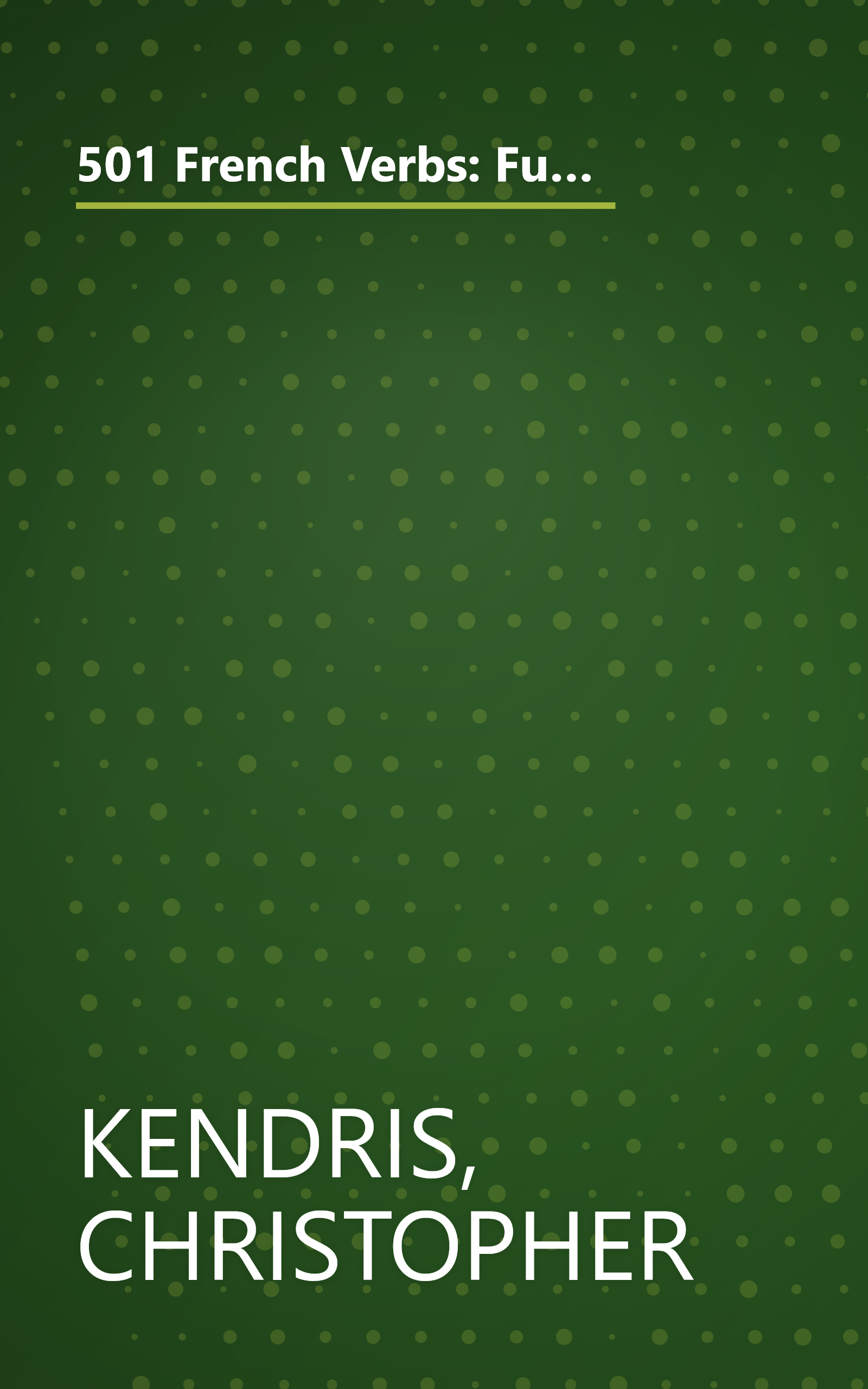 501 French Verbs: Fully Conjugated in All the Tenses in a New Easy-To-Learn Format Alphabetically Arranged (English and French Edition) book cover