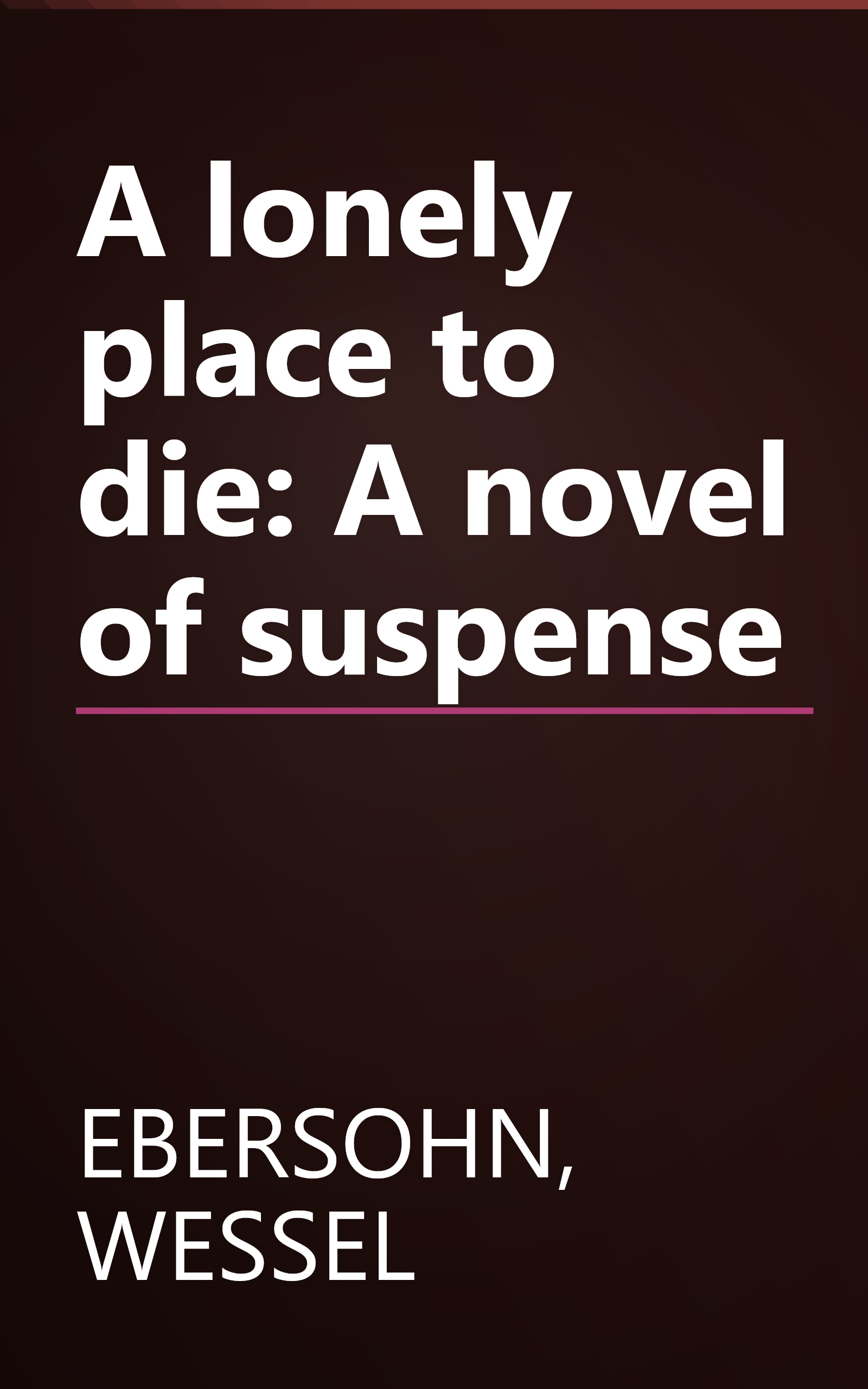 A lonely place to die: A novel of suspense book cover