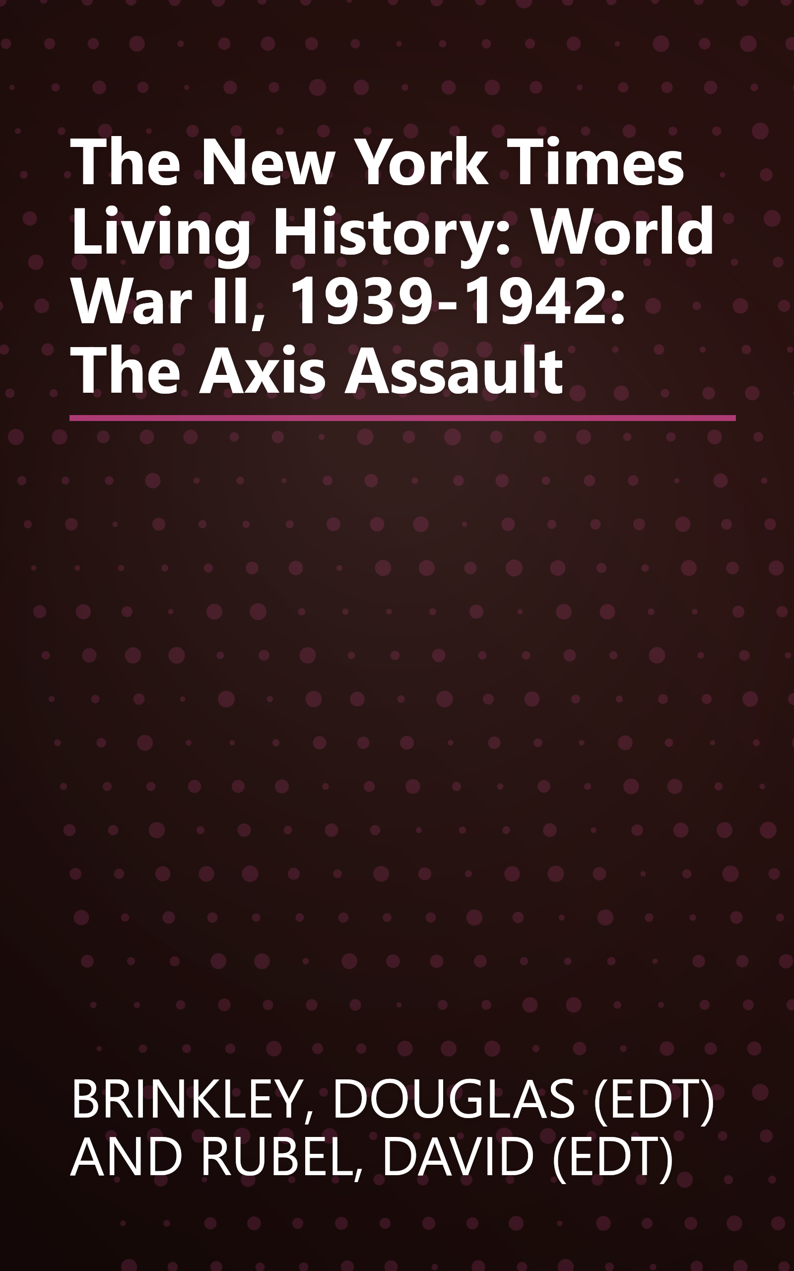 The New York Times Living History: World War II, 1939-1942: The Axis Assault book cover
