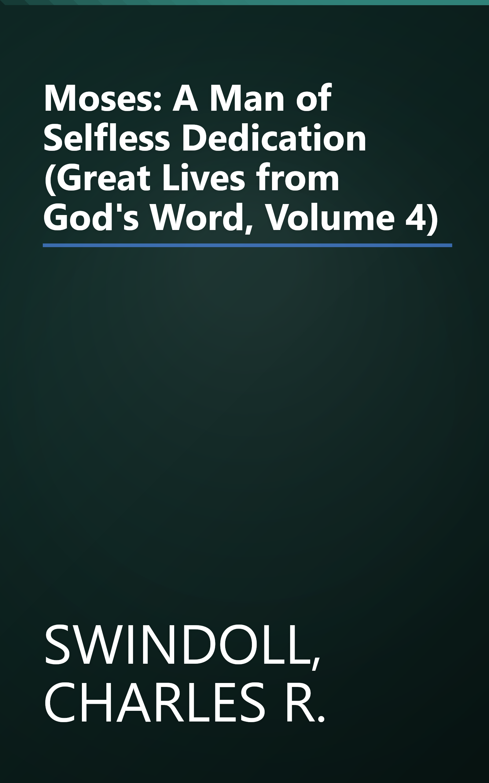 Moses: A Man of Selfless Dedication (Great Lives from God's Word, Volume 4) book cover