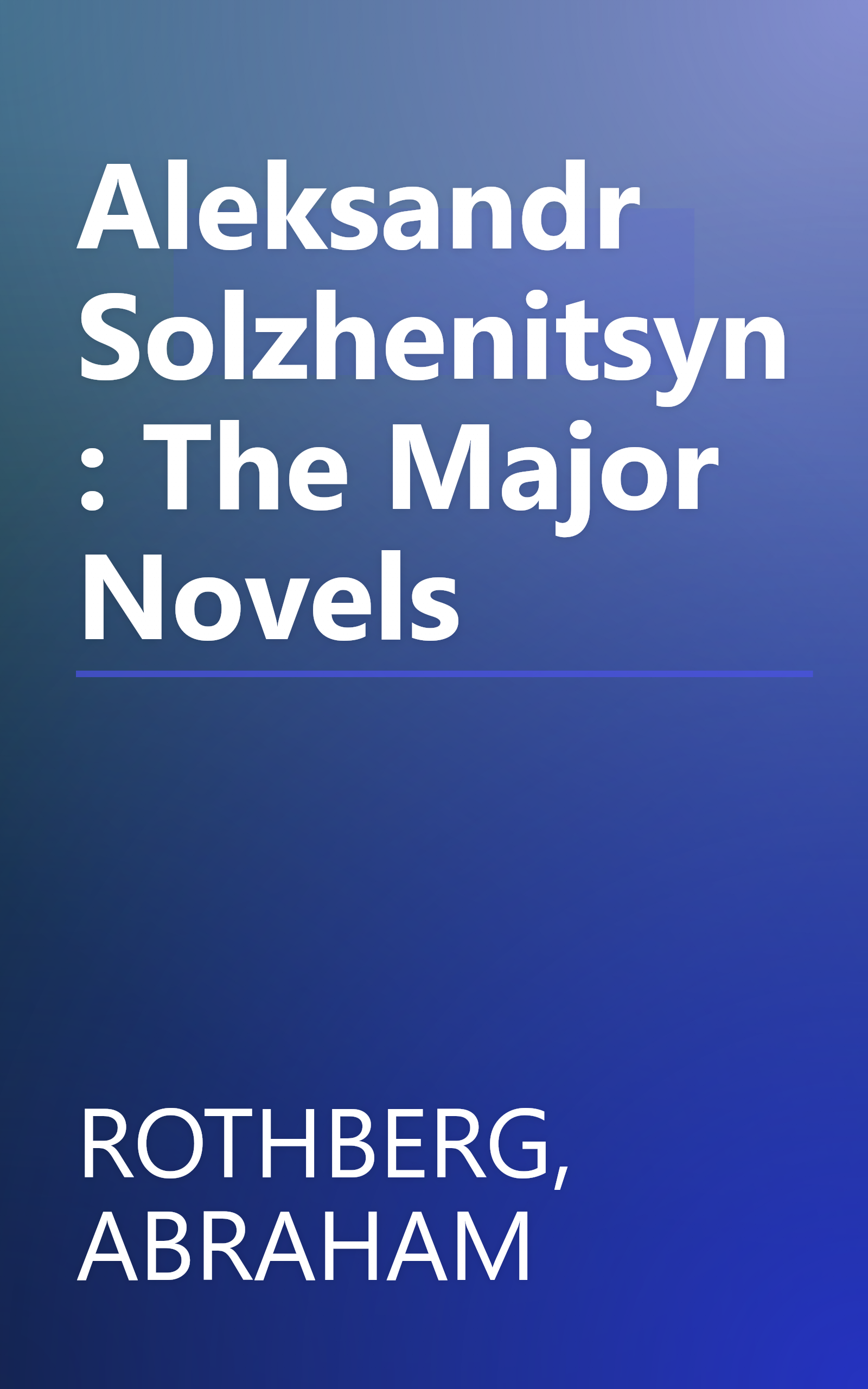 Aleksandr Solzhenitsyn: The Major Novels book cover