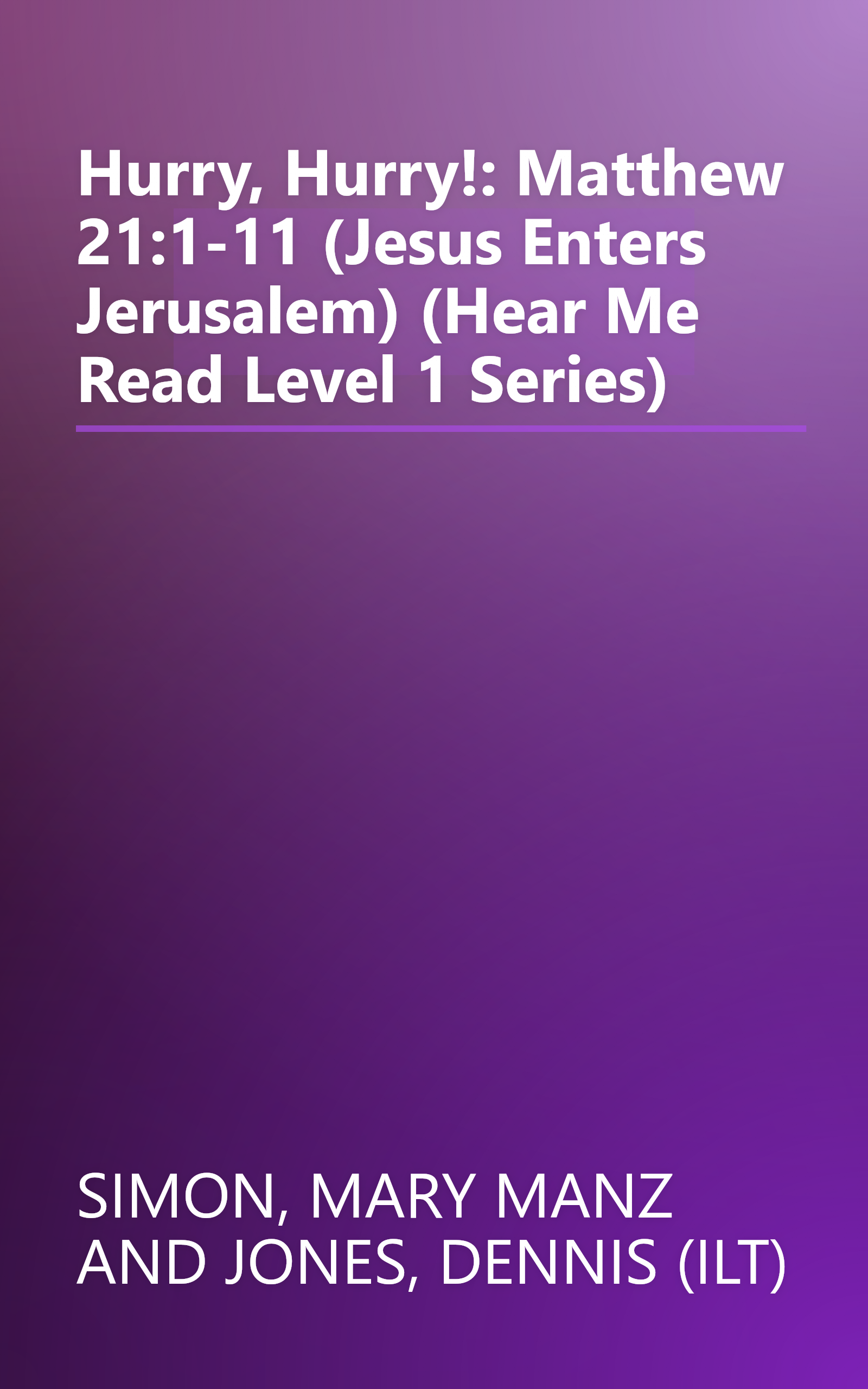 Hurry, Hurry!: Matthew 21:1-11 (Jesus Enters Jerusalem) (Hear Me Read Level 1 Series) book cover