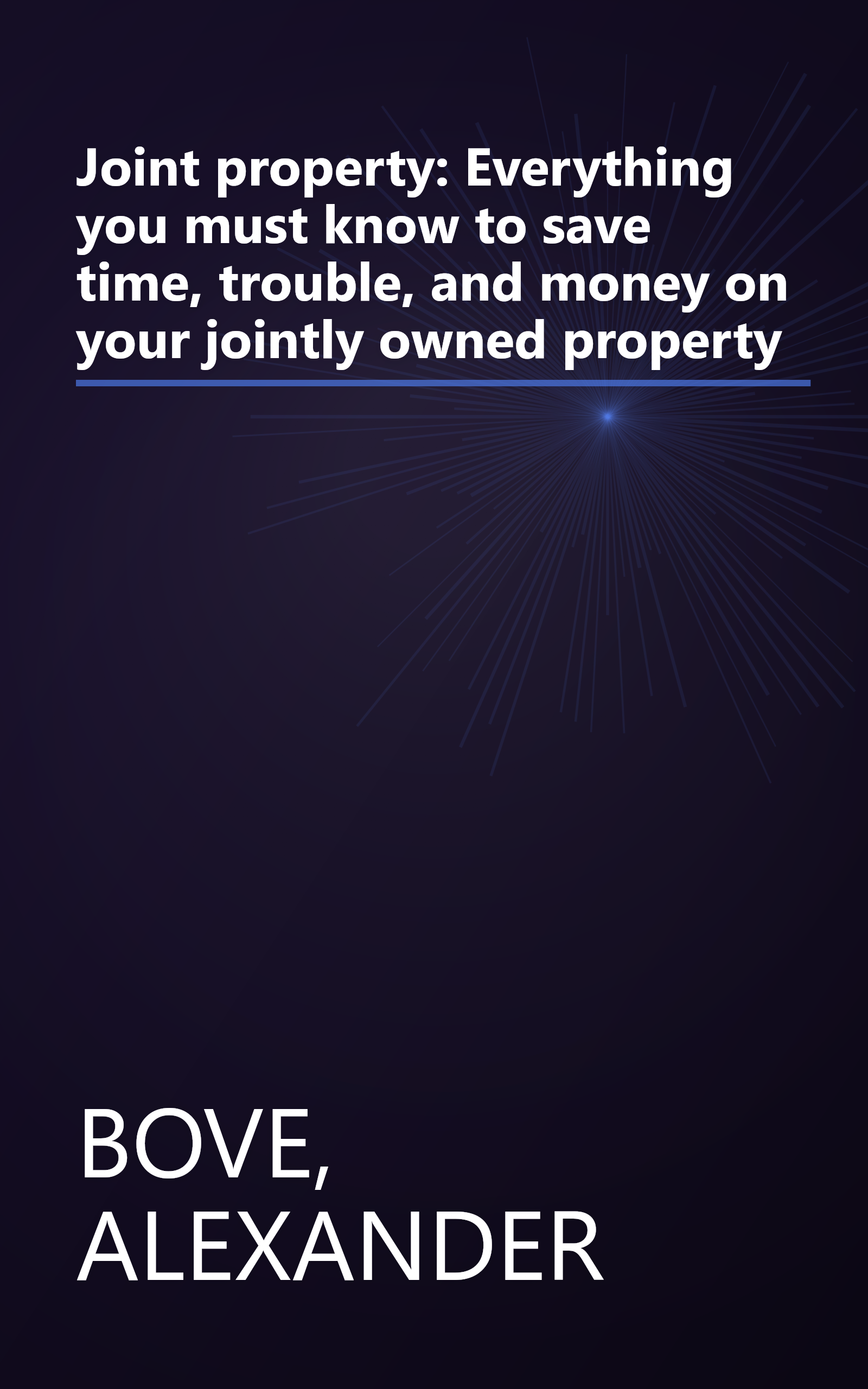 Joint property: Everything you must know to save time, trouble, and money on your jointly owned property book cover