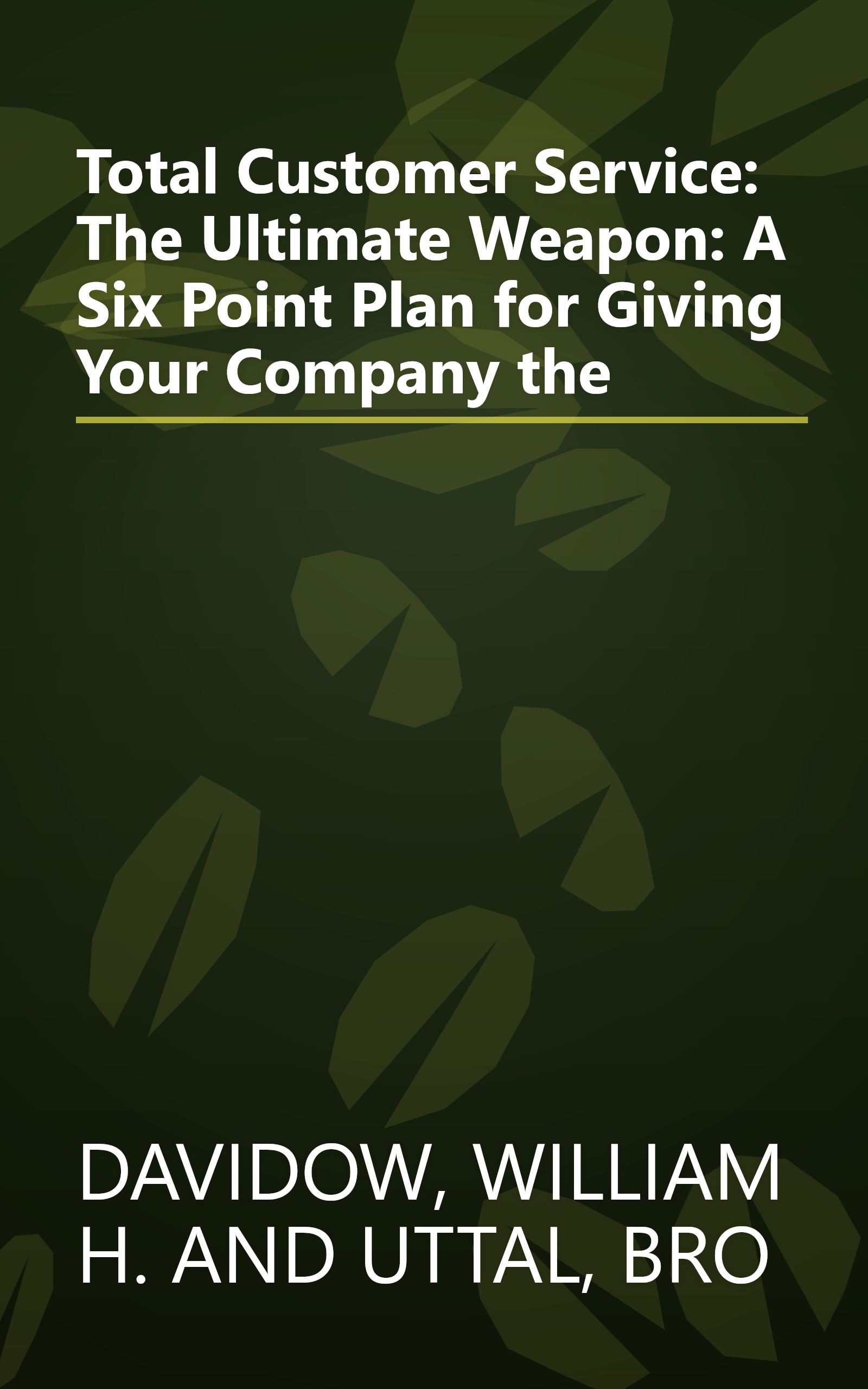 Total Customer Service: The Ultimate Weapon: A Six Point Plan for Giving Your Company the book cover