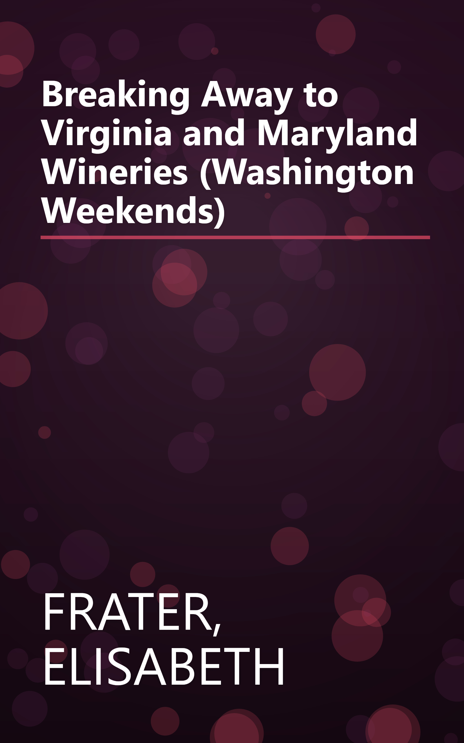 Breaking Away to Virginia and Maryland Wineries (Washington Weekends) book cover