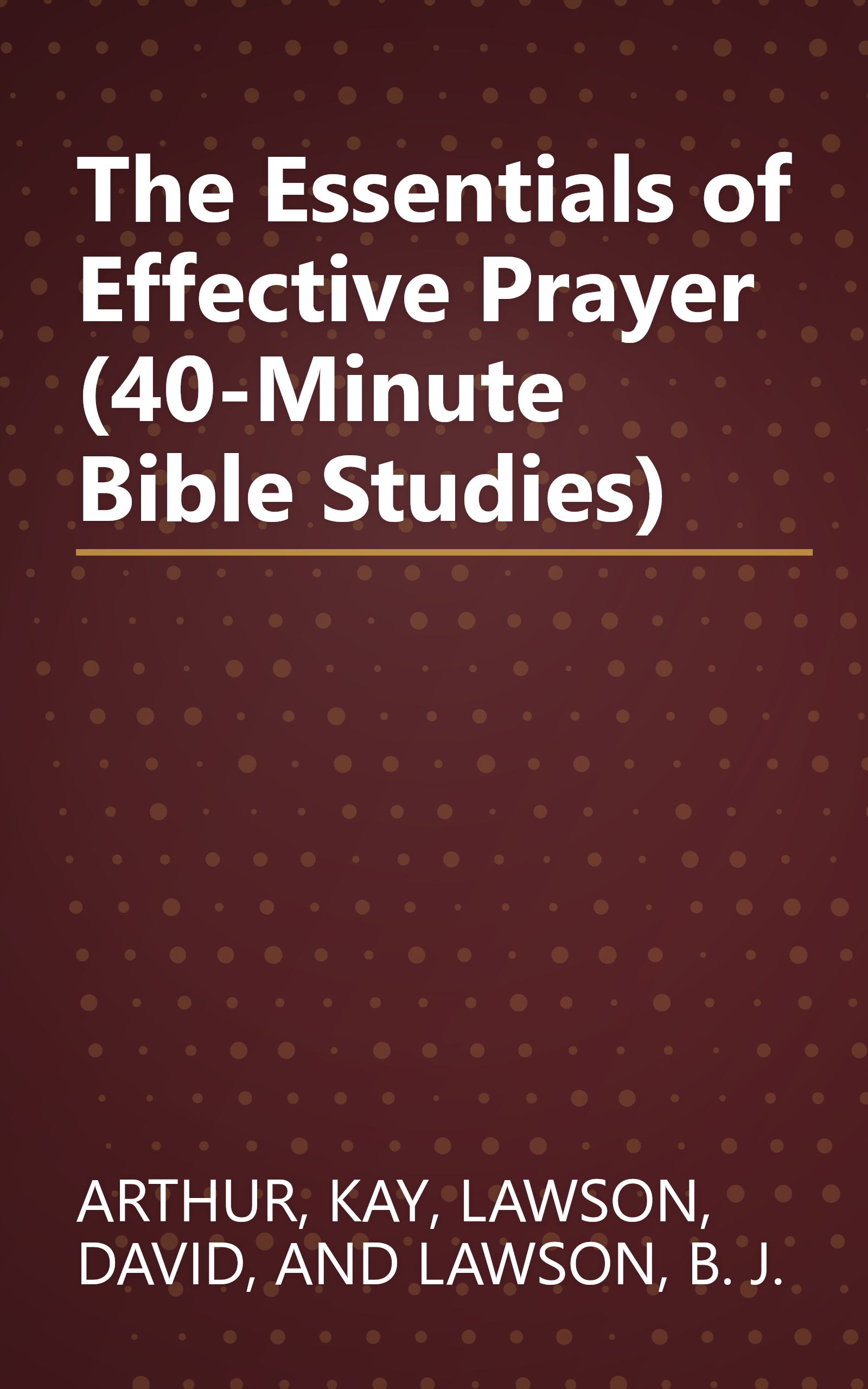 The Essentials of Effective Prayer (40-Minute Bible Studies) book cover