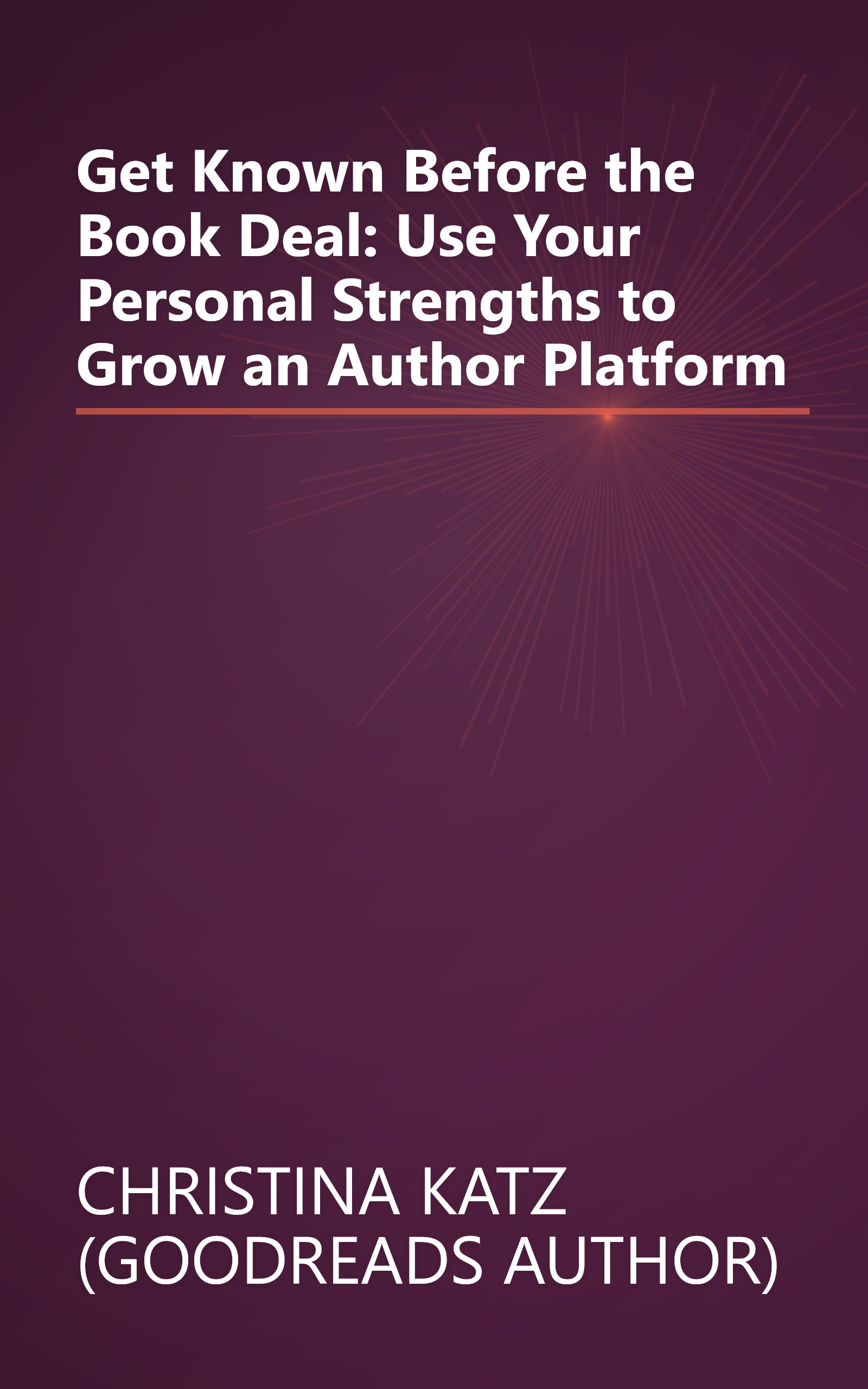 Get Known Before the Book Deal: Use Your Personal Strengths to Grow an Author Platform book cover