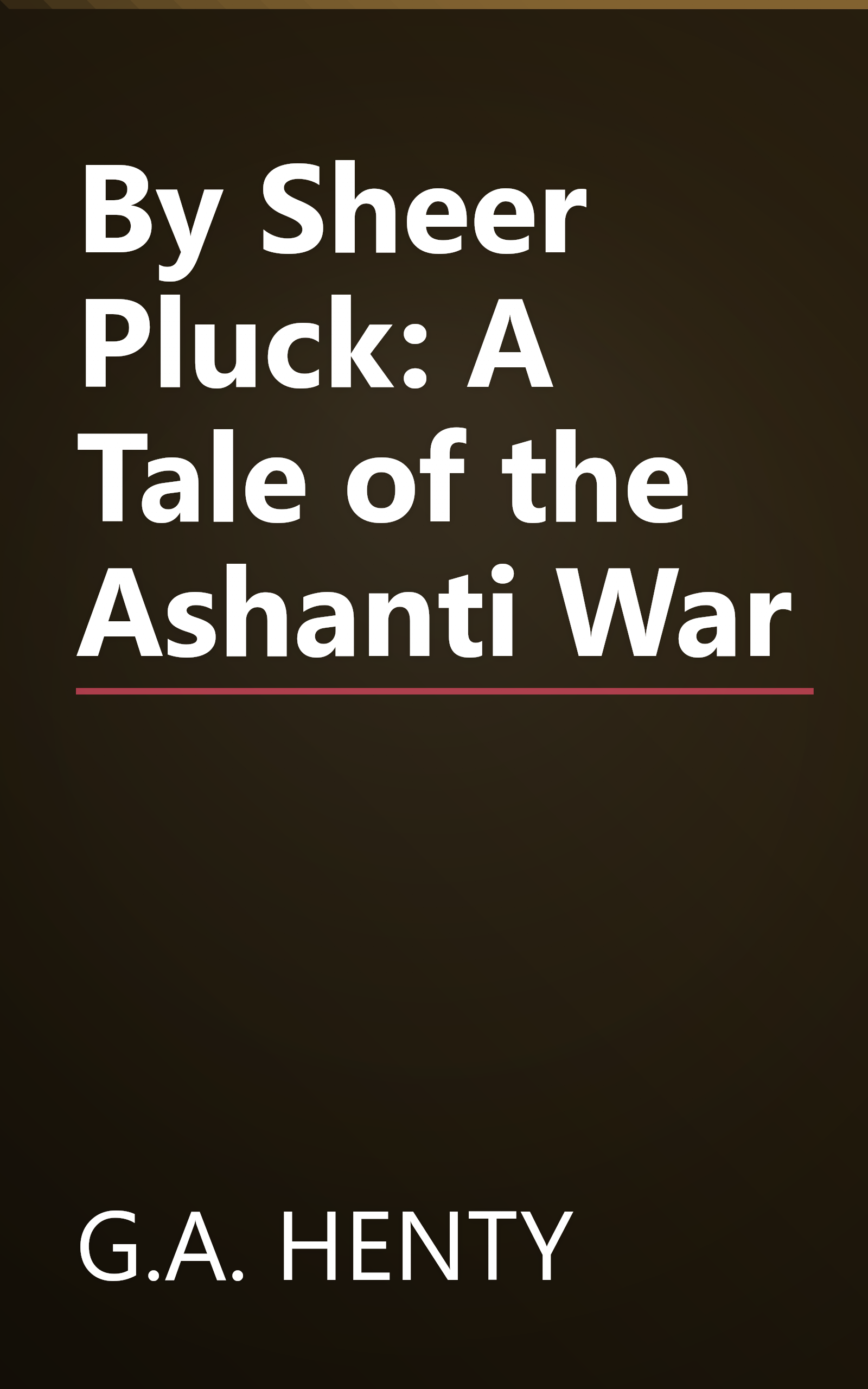 By Sheer Pluck: A Tale of the Ashanti War book cover