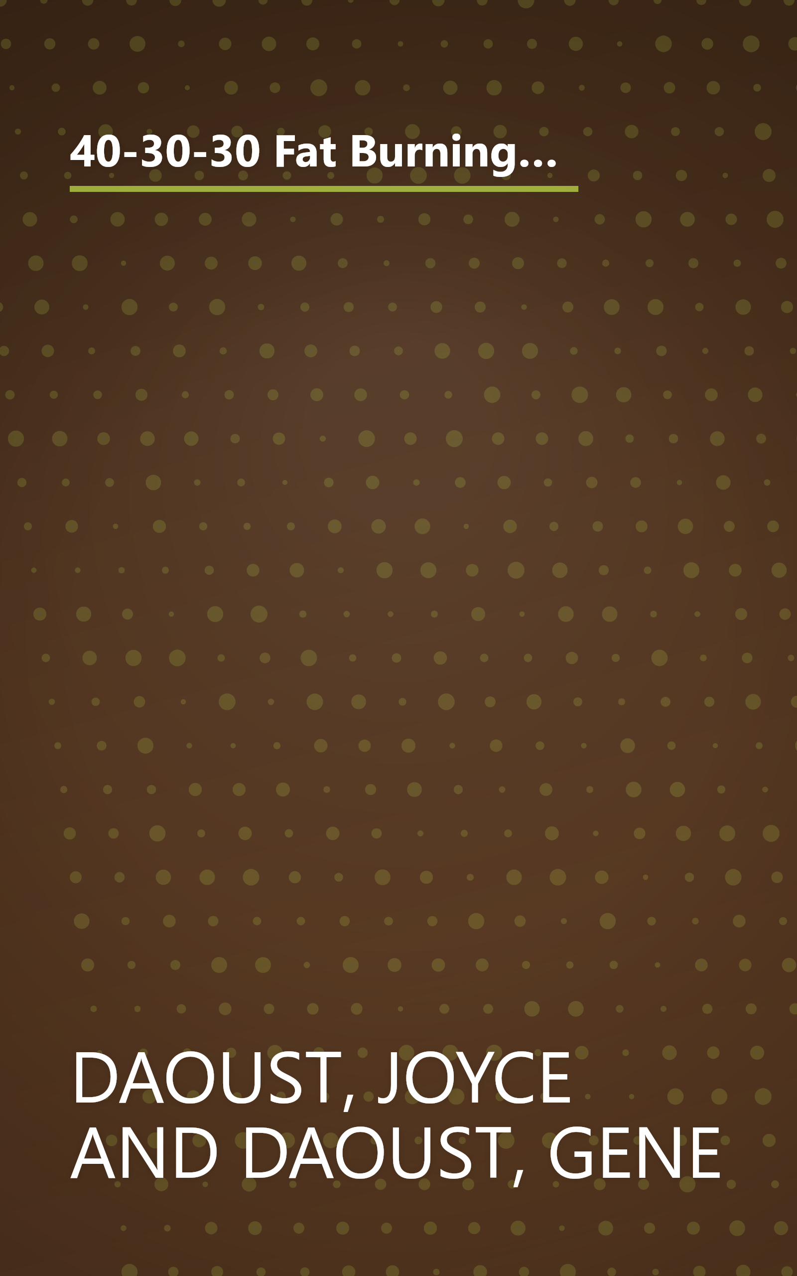 40-30-30 Fat Burning Nutrition: The Dietary Hormonal Connection to Permanent Weight Loss and Better Health book cover