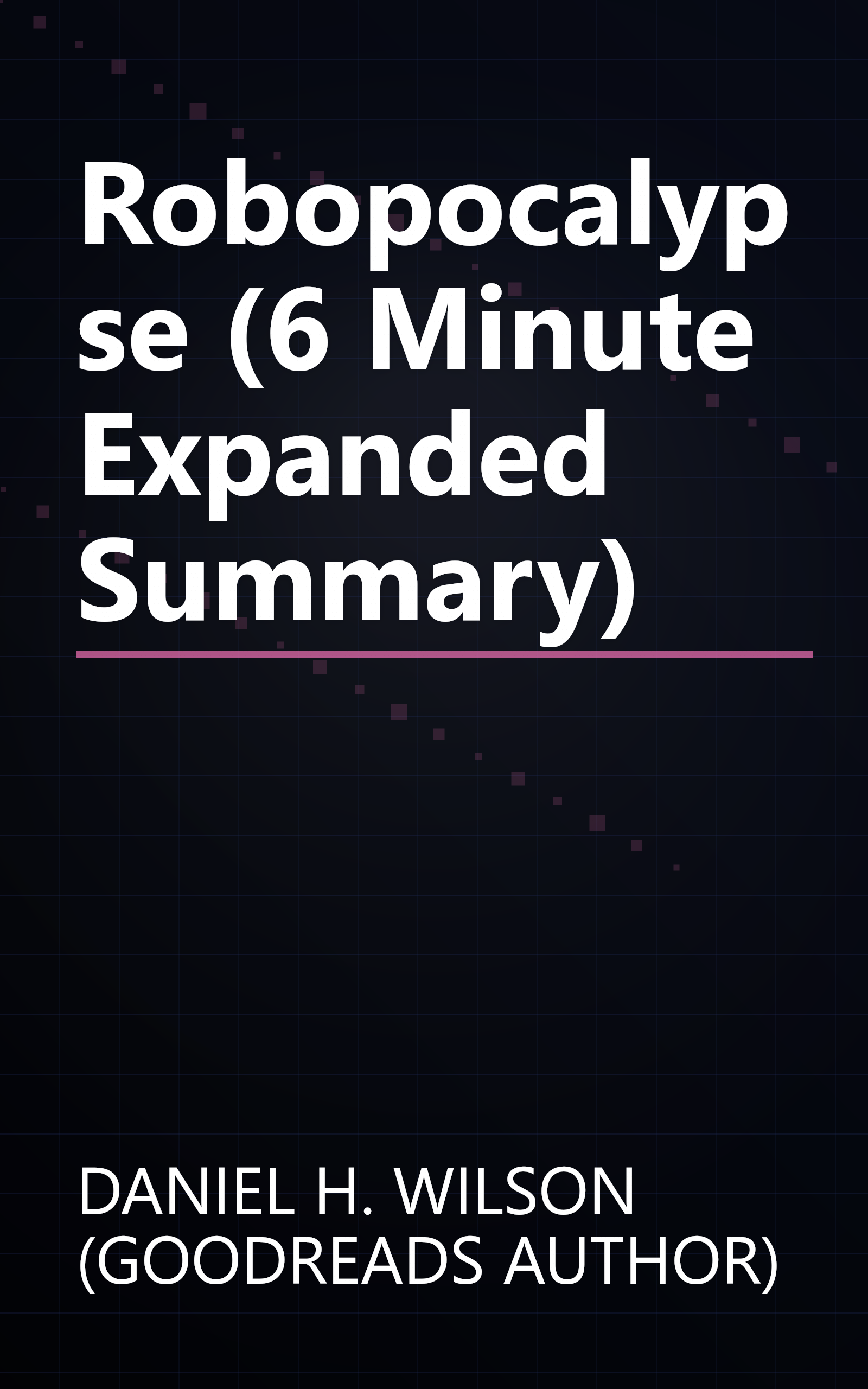 Robopocalypse (6 Minute   Expanded Summary) book cover