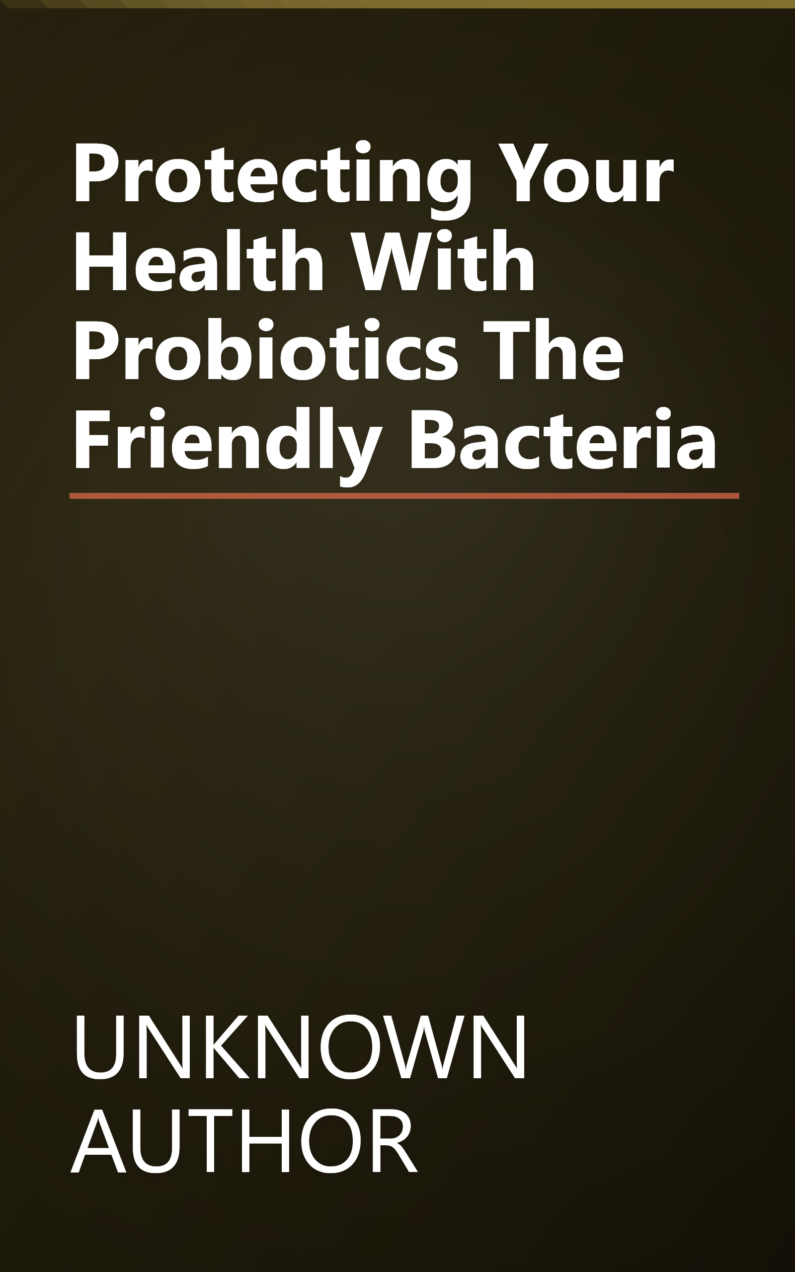 Protecting Your Health With Probiotics   The  Friendly  Bacteria book cover